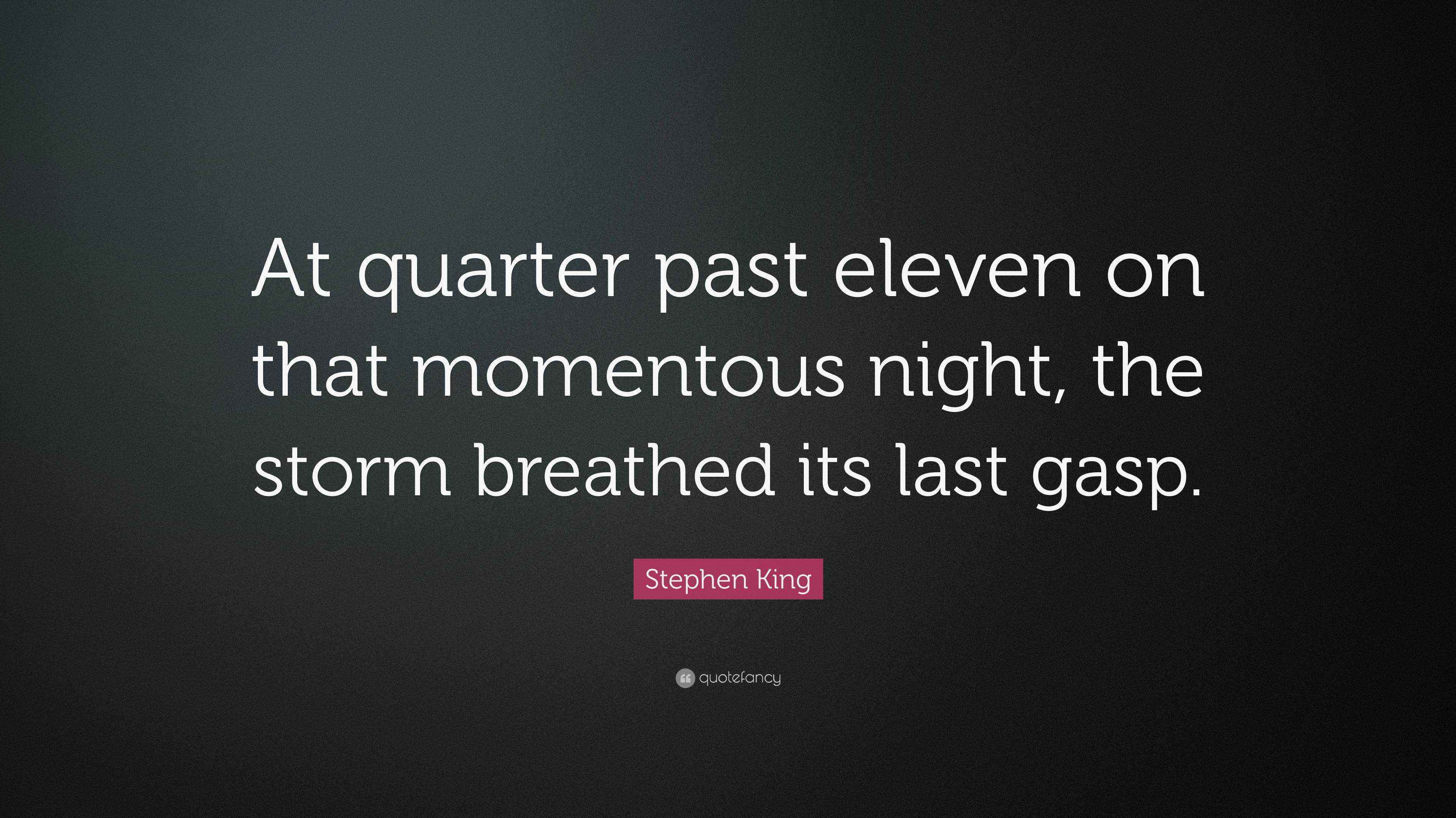 Stephen King Quote: “At quarter past eleven on that momentous night ...