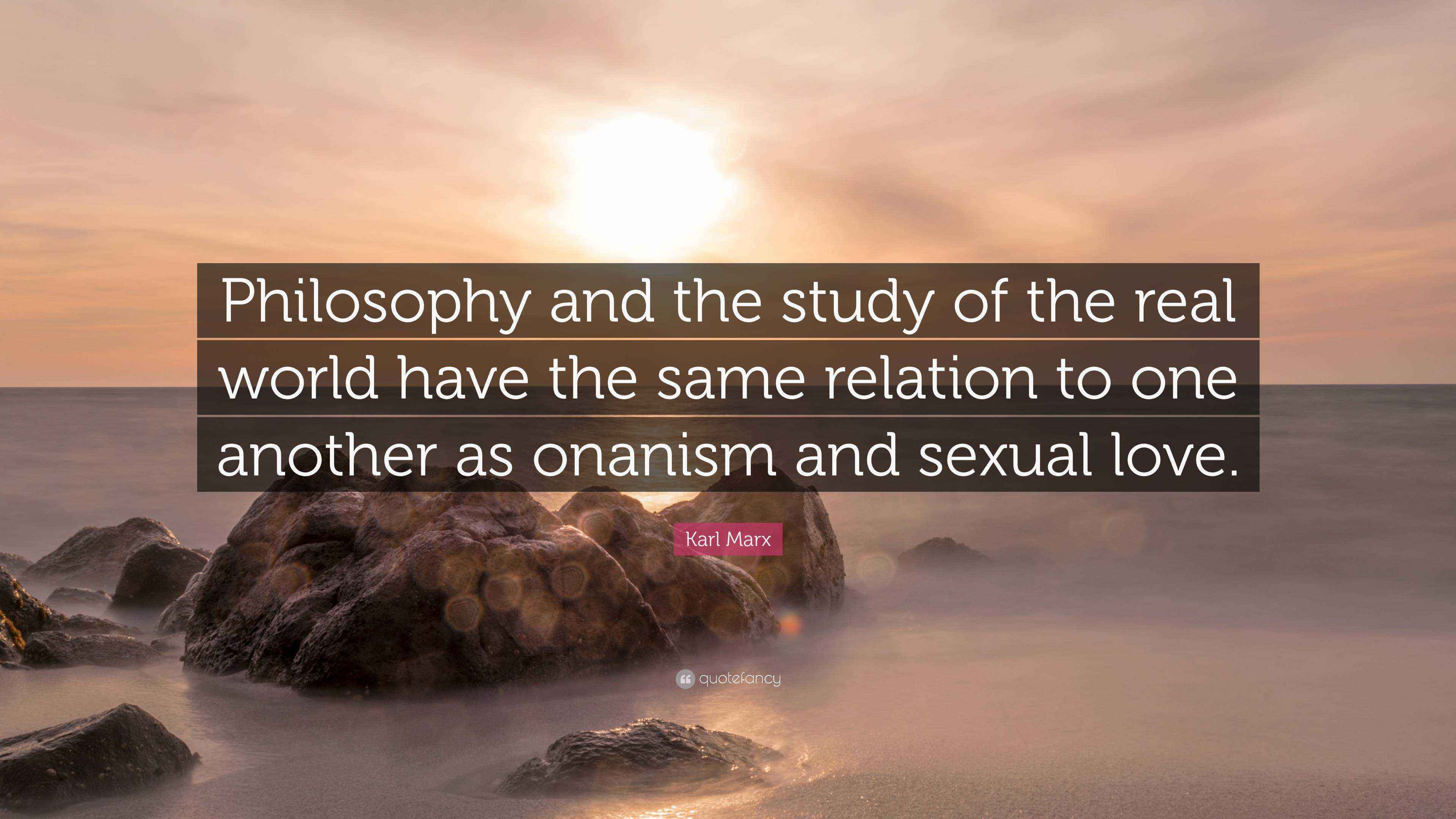 Karl Marx Quote: “Philosophy and the study of the real world have the ...