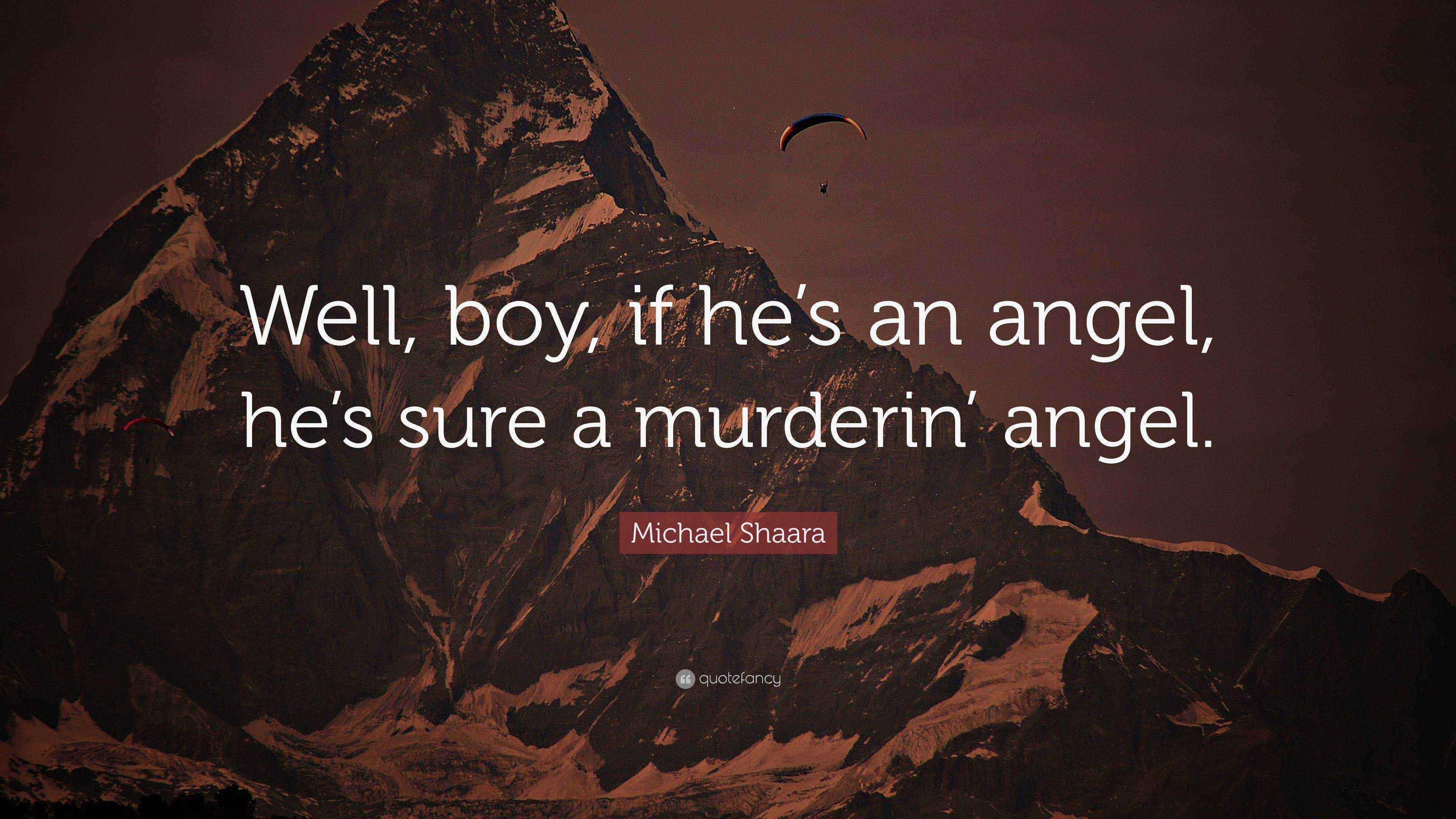 Michael Shaara Quote: “Well, boy, if he’s an angel, he’s sure a ...