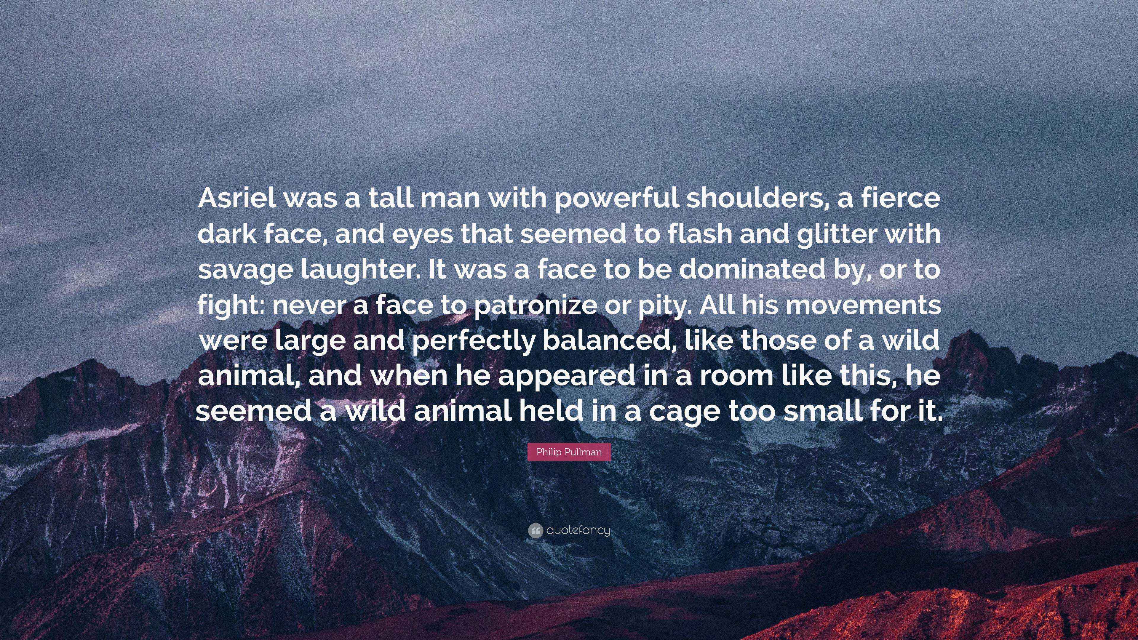 Philip Pullman Quote: “Asriel was a tall man with powerful shoulders, a ...