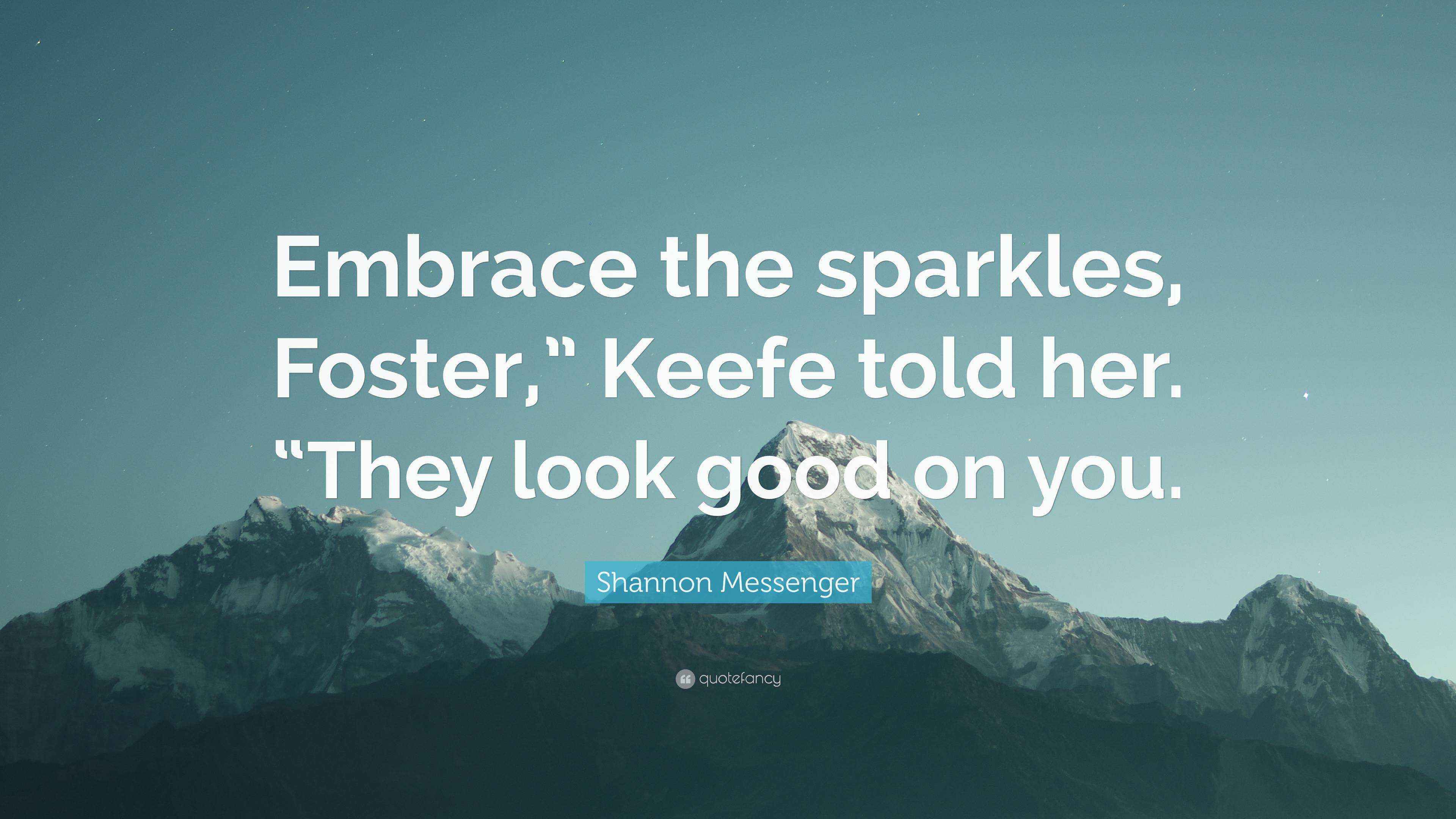 Shannon Messenger Quote: “Embrace the sparkles, Foster,” Keefe told her ...