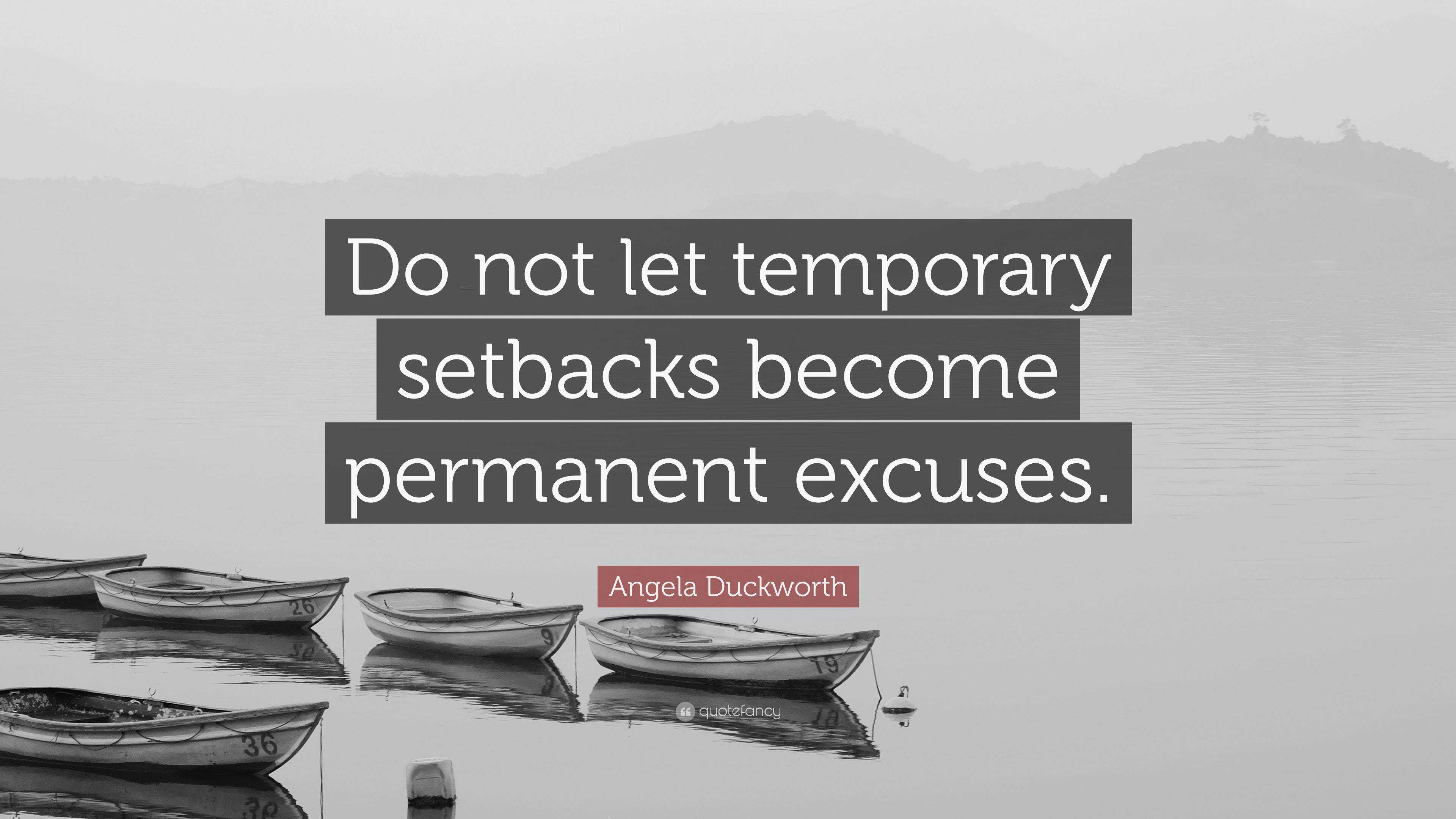 Angela Duckworth Quote: “Do not let temporary setbacks become permanent ...