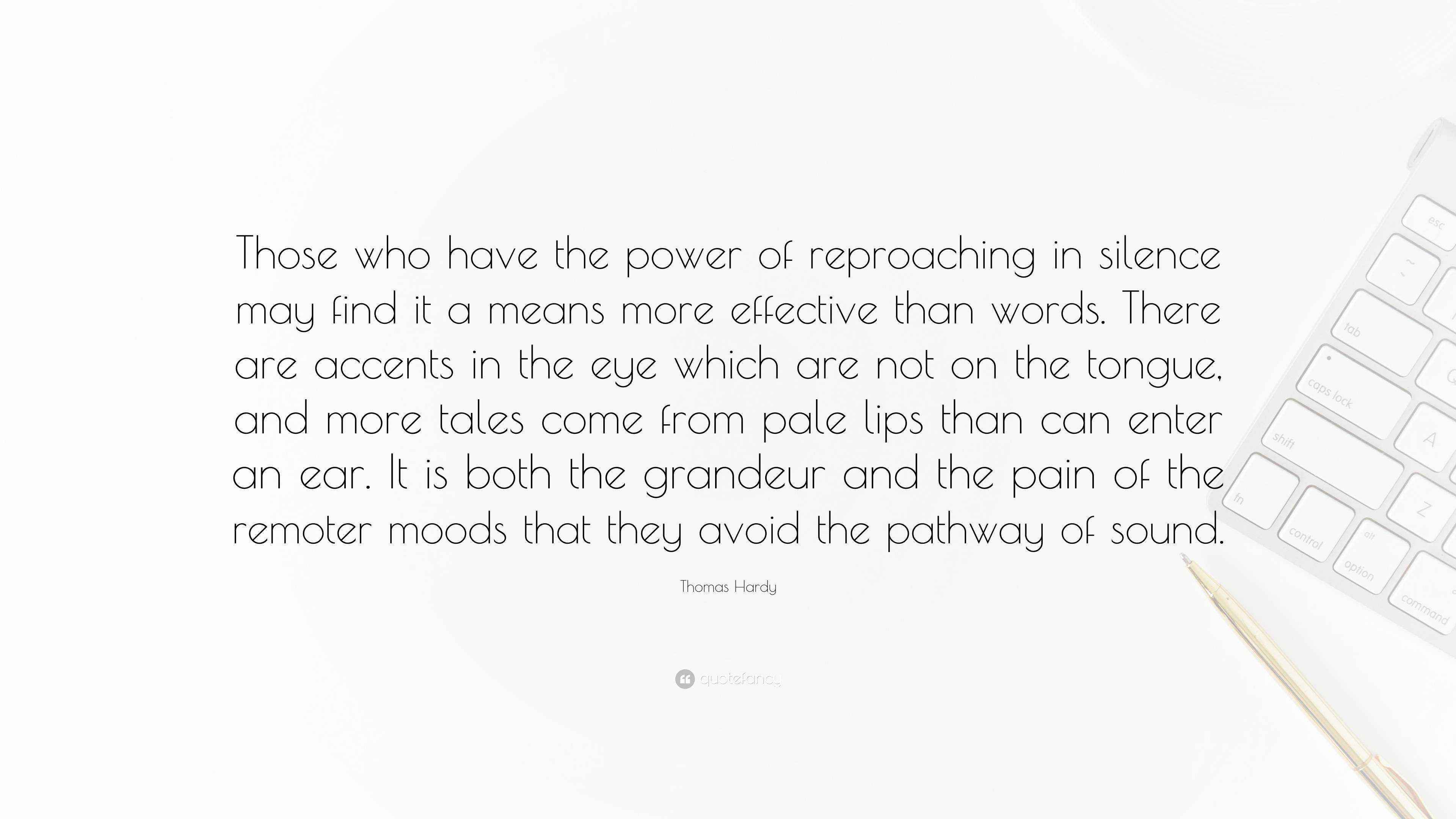 Thomas Hardy Quote: “Those who have the power of reproaching in silence ...