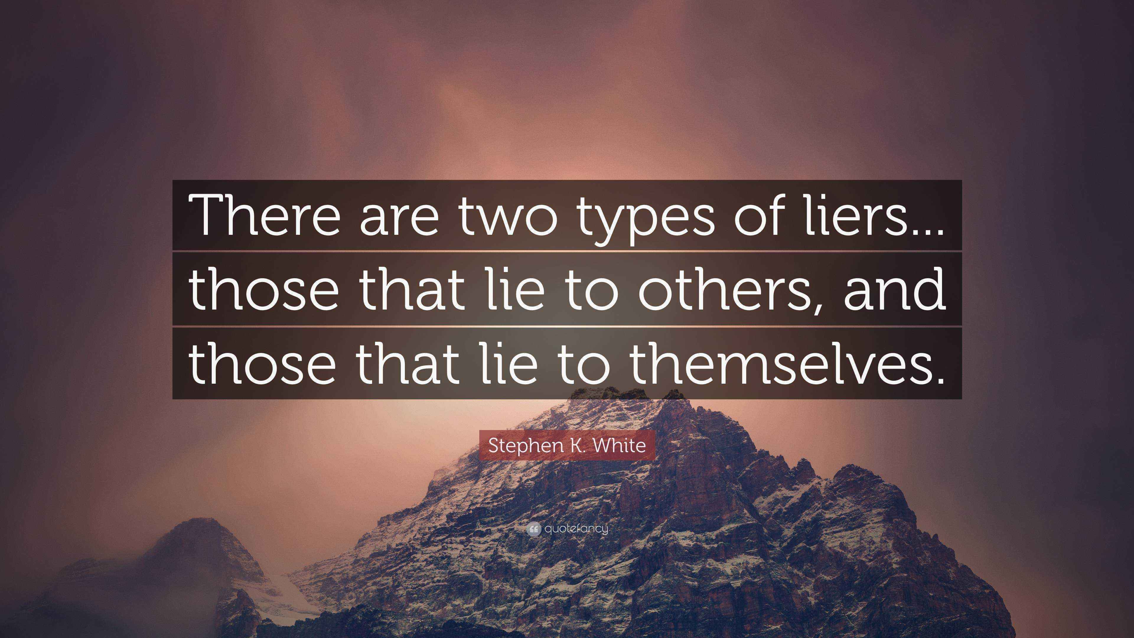 Stephen K. White Quote: “There are two types of liers... those that lie ...