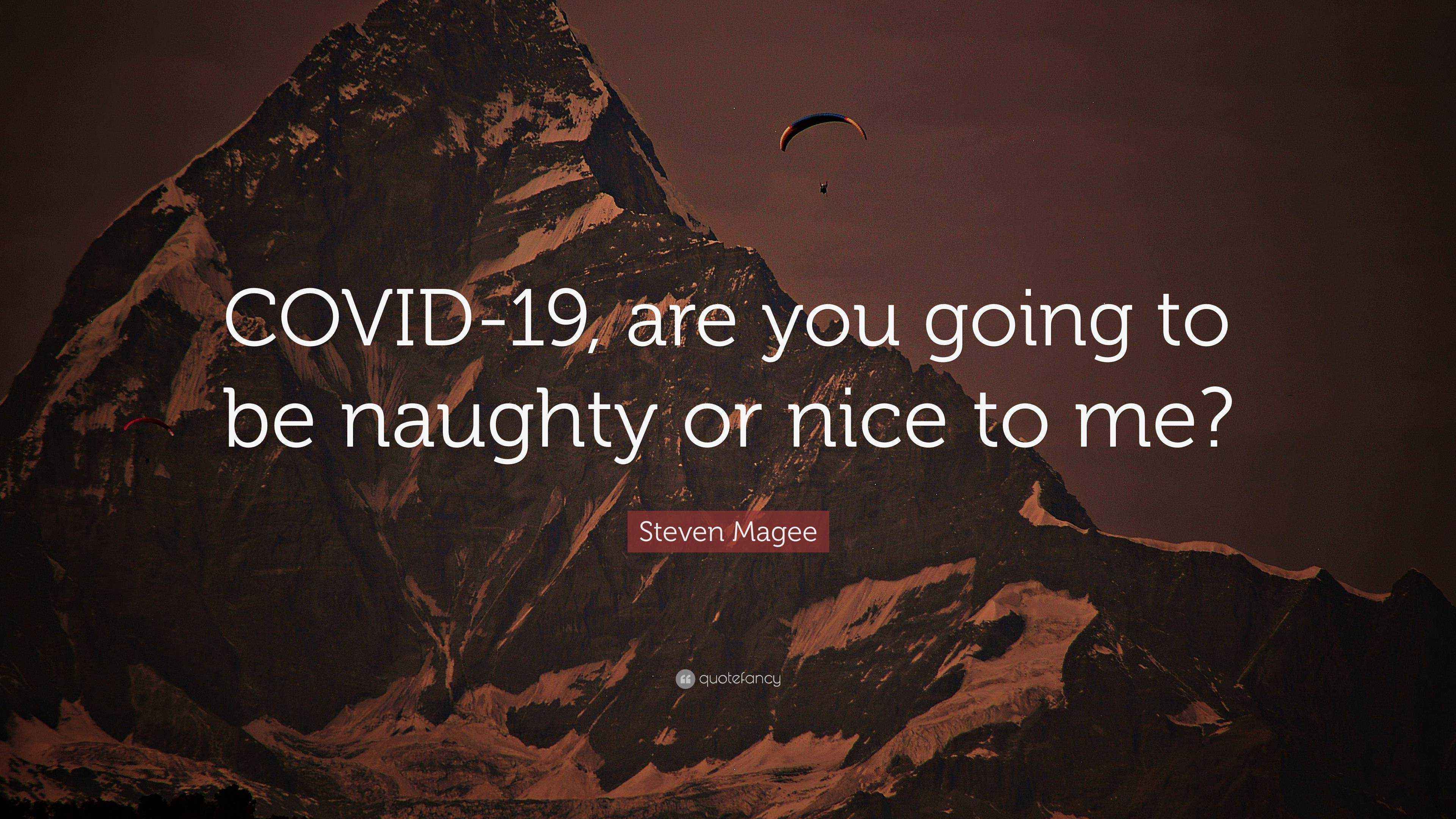 Steven Magee Quote: “COVID-19, are you going to be naughty or nice to me?”