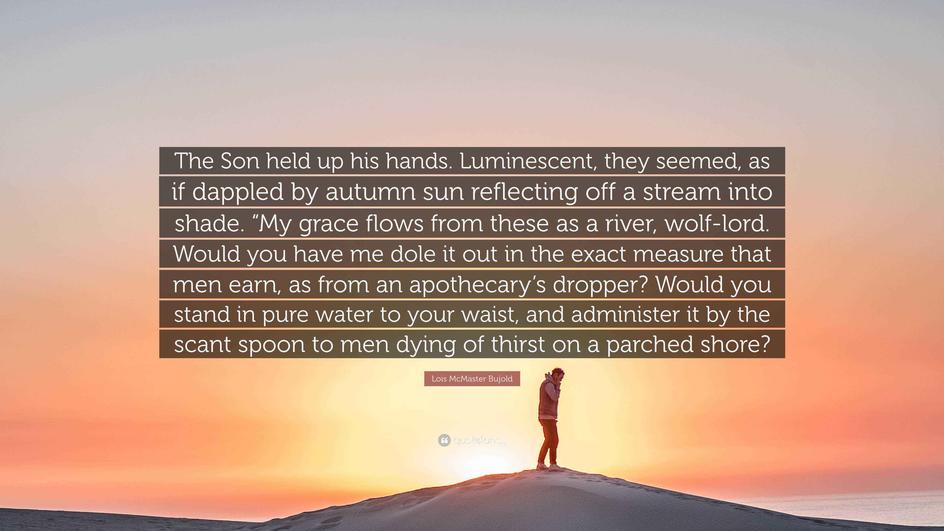 Lois McMaster Bujold Quote: “The Son held up his hands. Luminescent ...