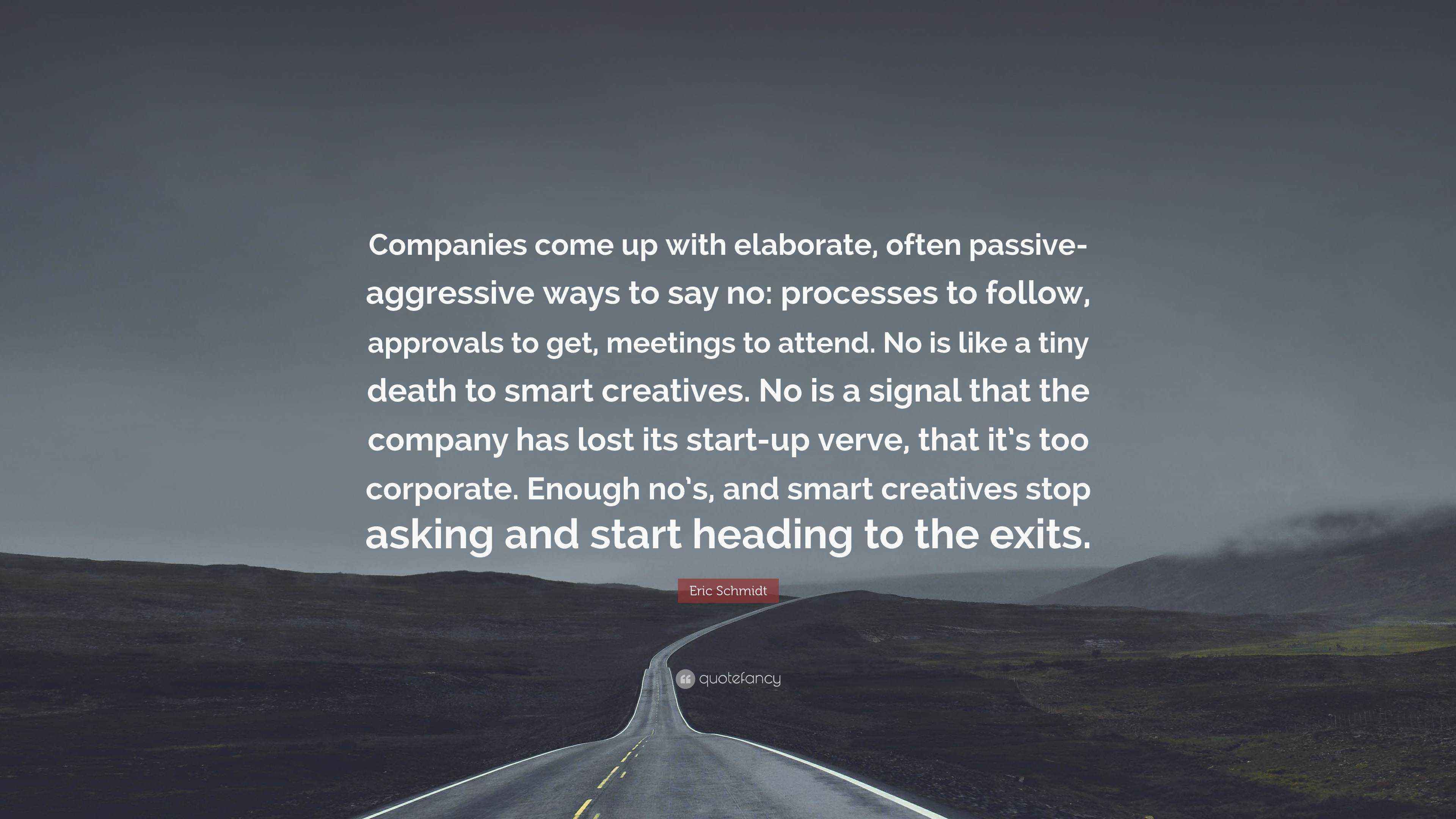 Eric Schmidt Quote: “Companies come up with elaborate, often passive ...