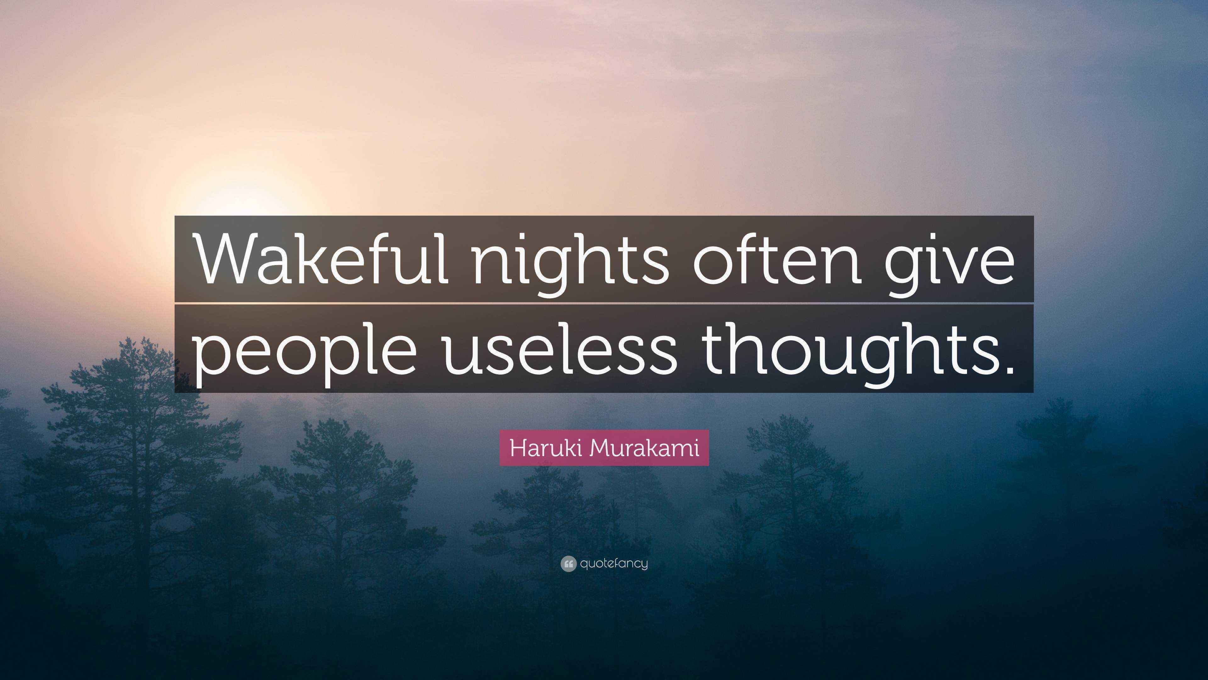 Haruki Murakami Quote: “Wakeful nights often give people useless thoughts.”