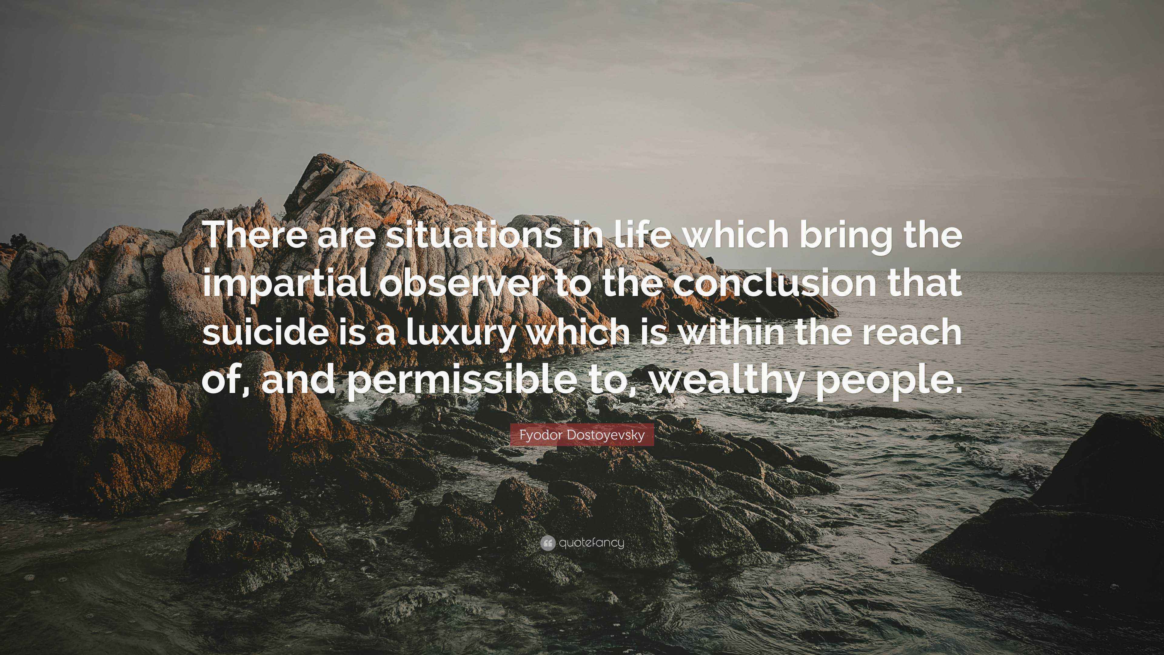 Fyodor Dostoyevsky Quote: “There are situations in life which bring the ...