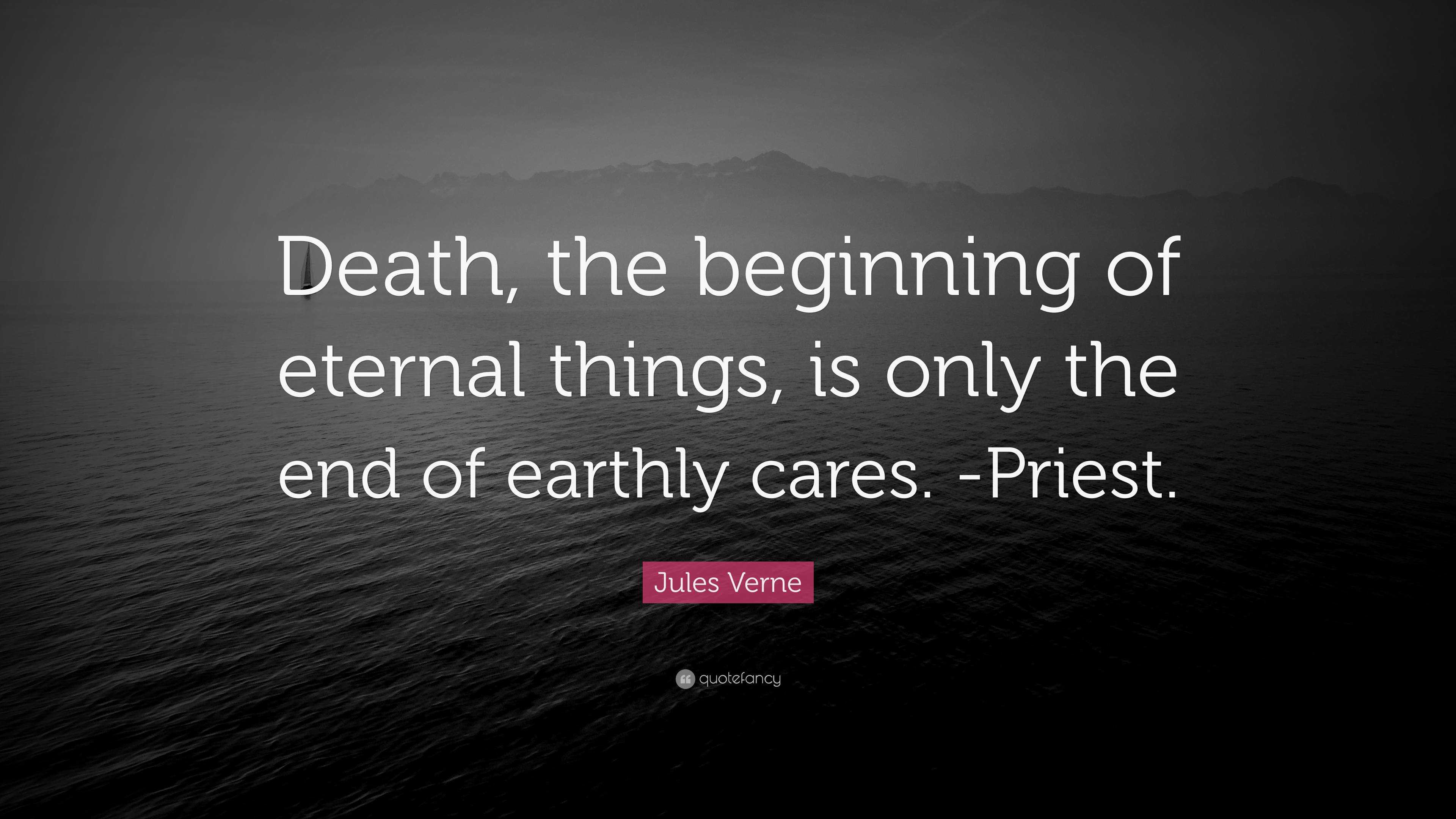 Jules Verne Quote: “Death, the beginning of eternal things, is only the ...