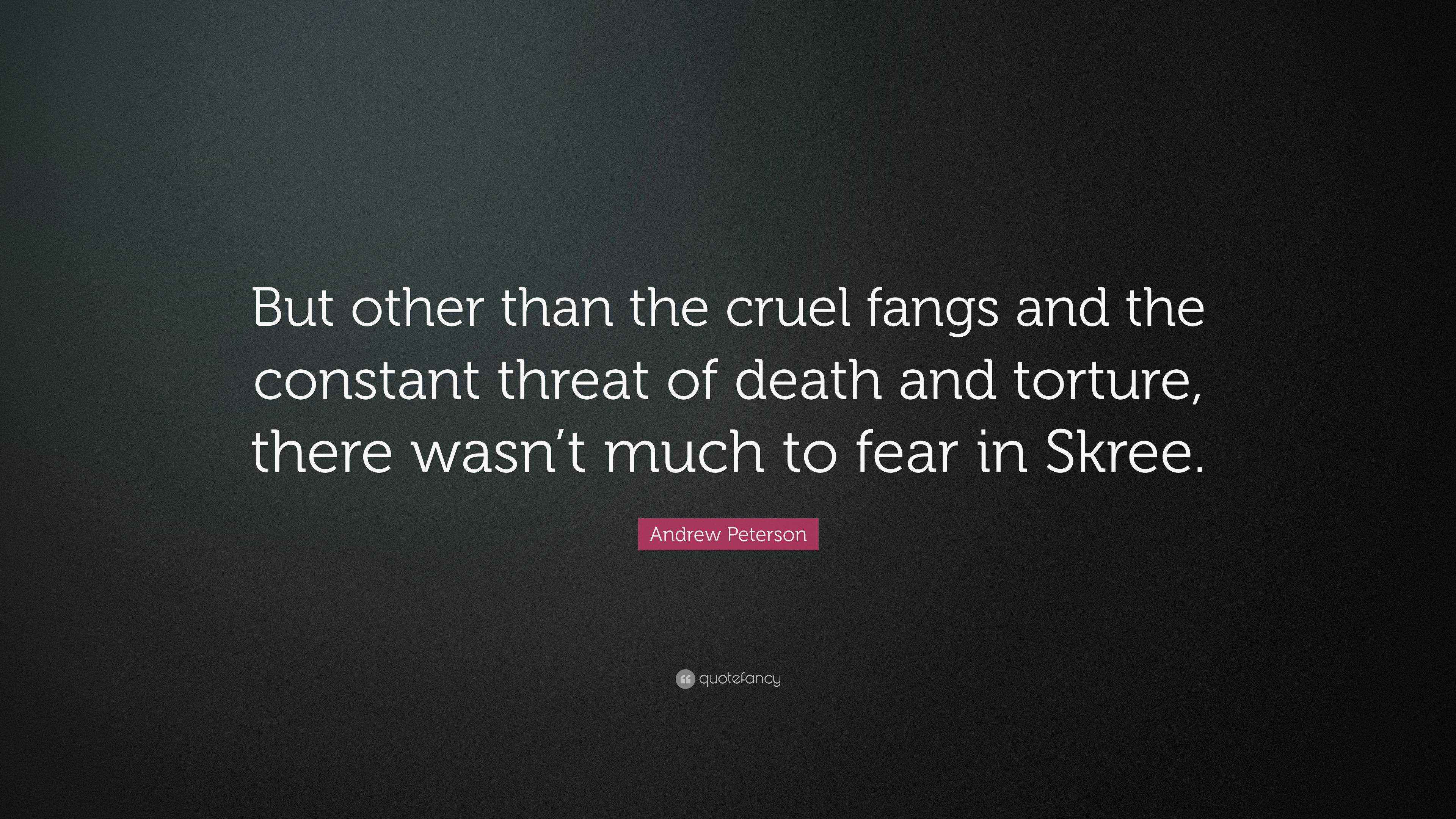 Andrew Peterson Quote: “But other than the cruel fangs and the constant ...