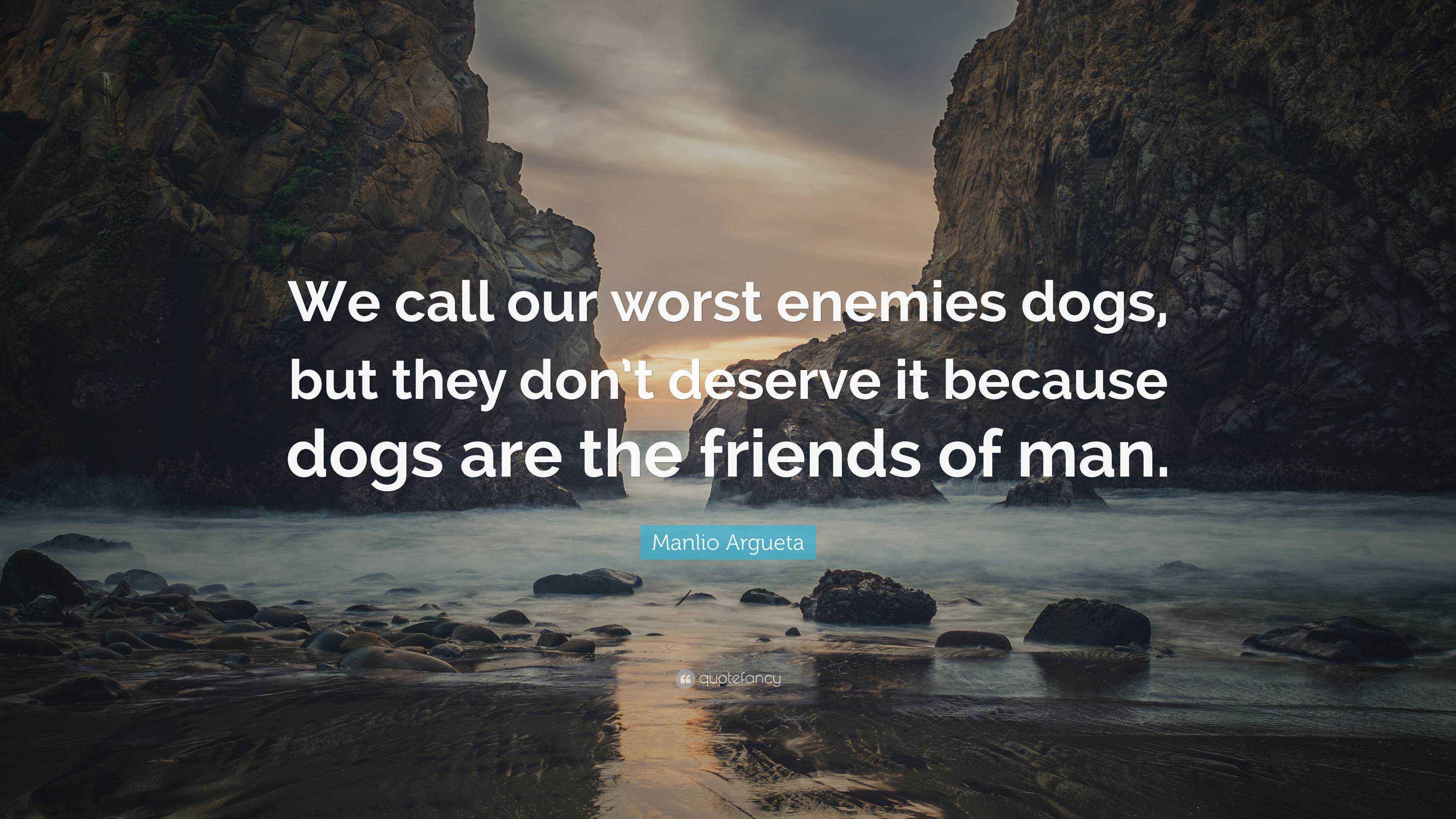 Manlio Argueta Quote: “We call our worst enemies dogs, but they don’t ...