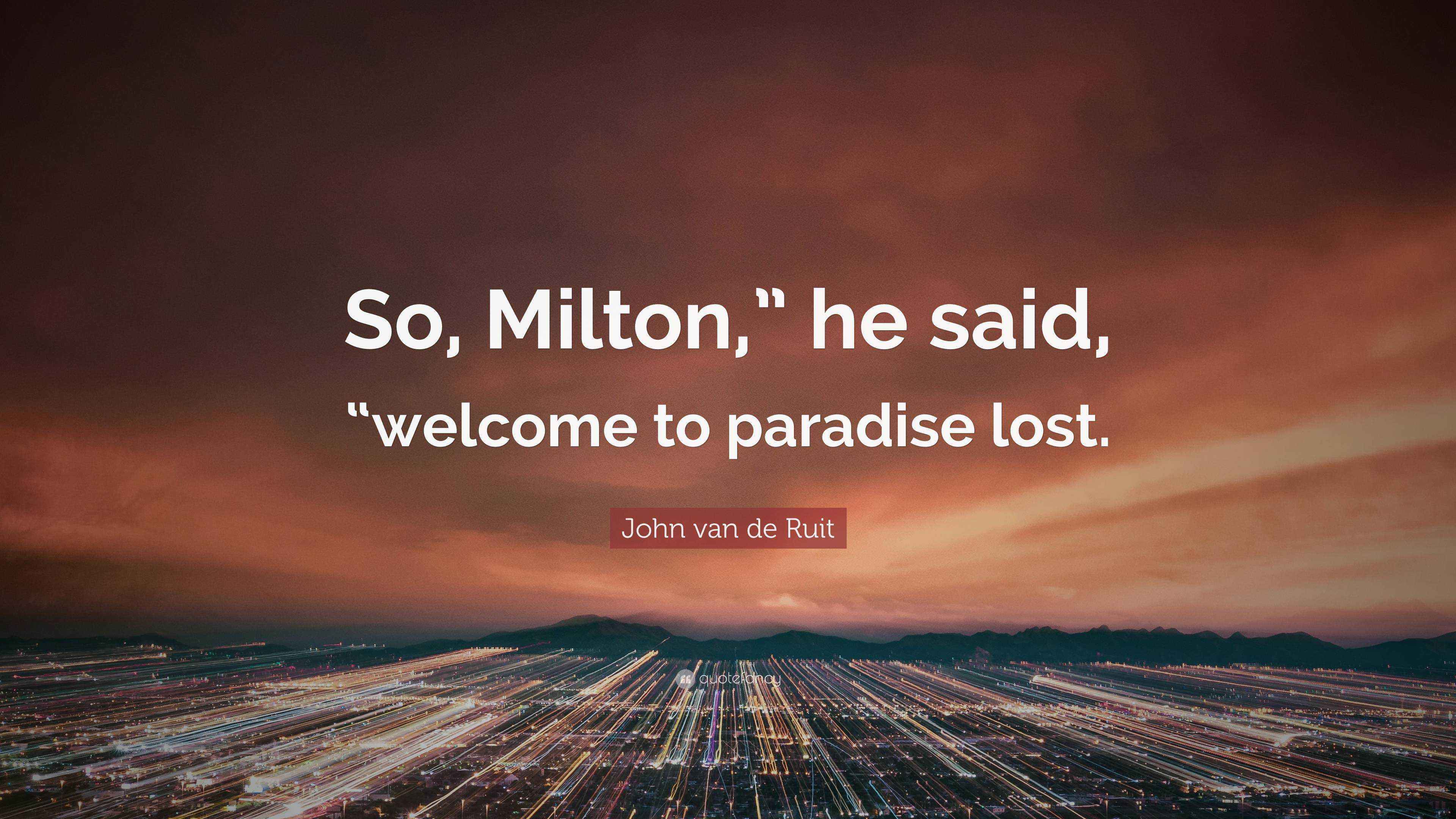 John van de Ruit Quote: “So, Milton,” he said, “welcome to paradise lost.”