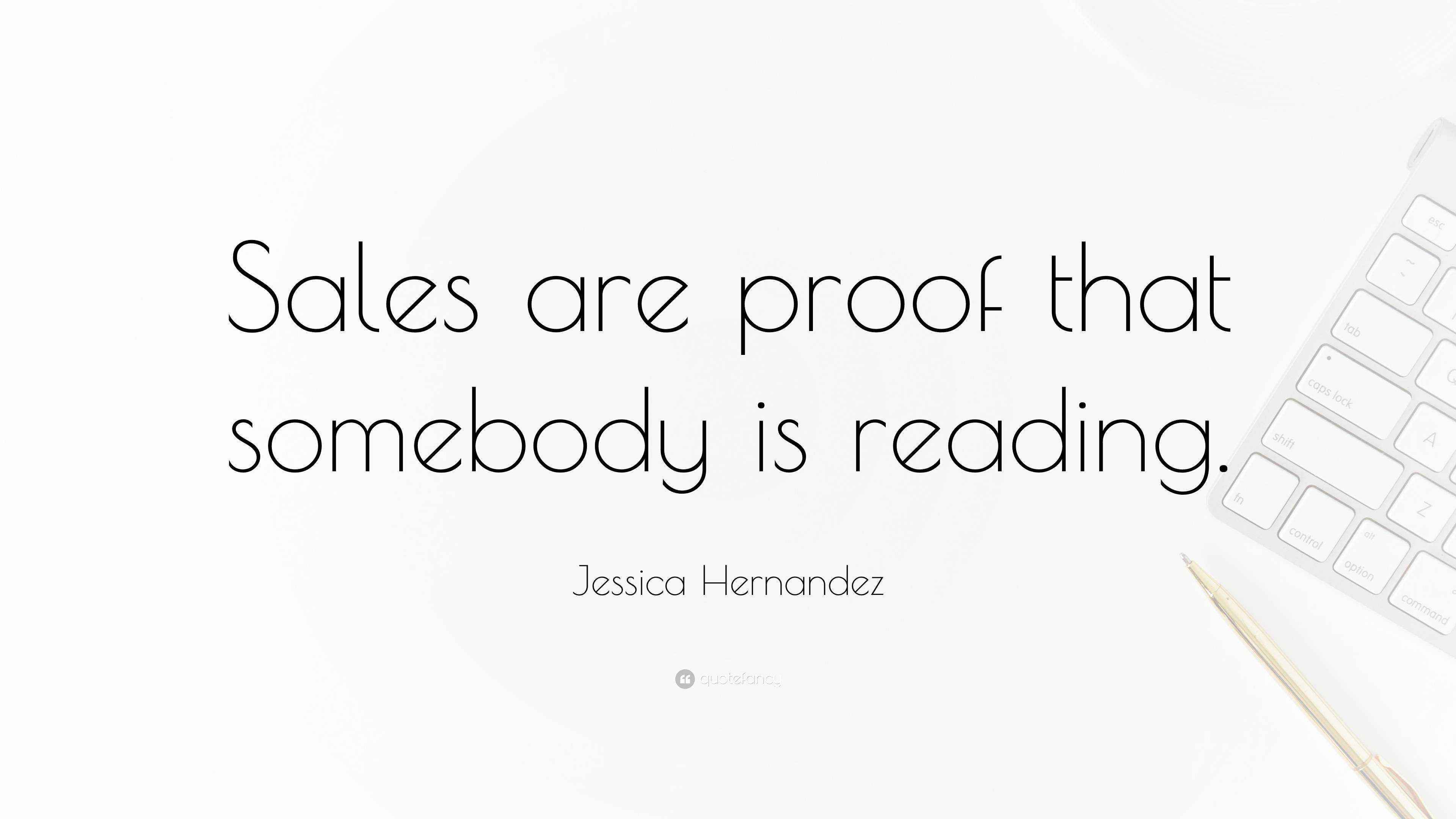 Jessica Hernandez Quote: “Sales are proof that somebody is reading.”