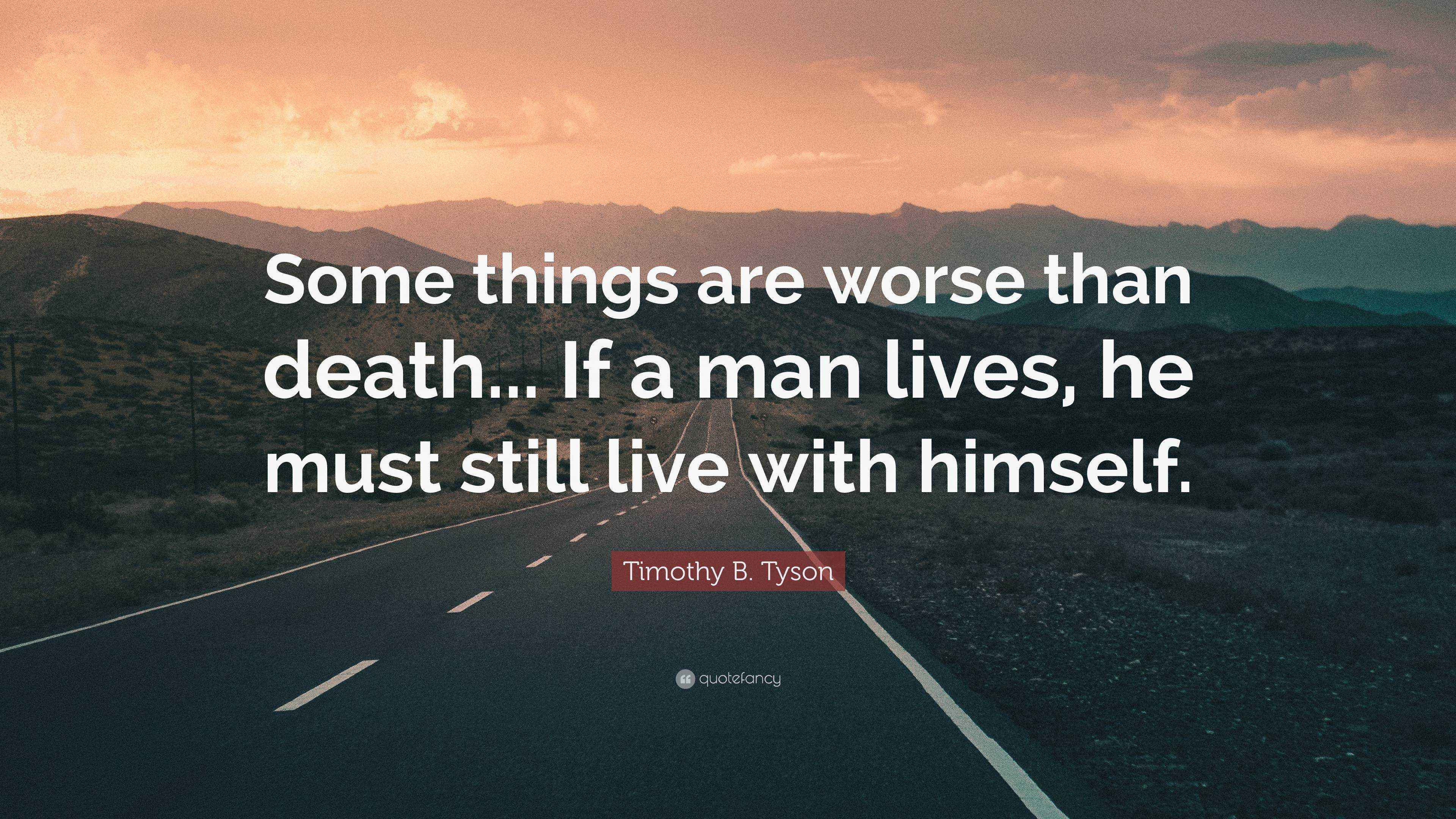Timothy B. Tyson Quote: “Some things are worse than death... If a man ...