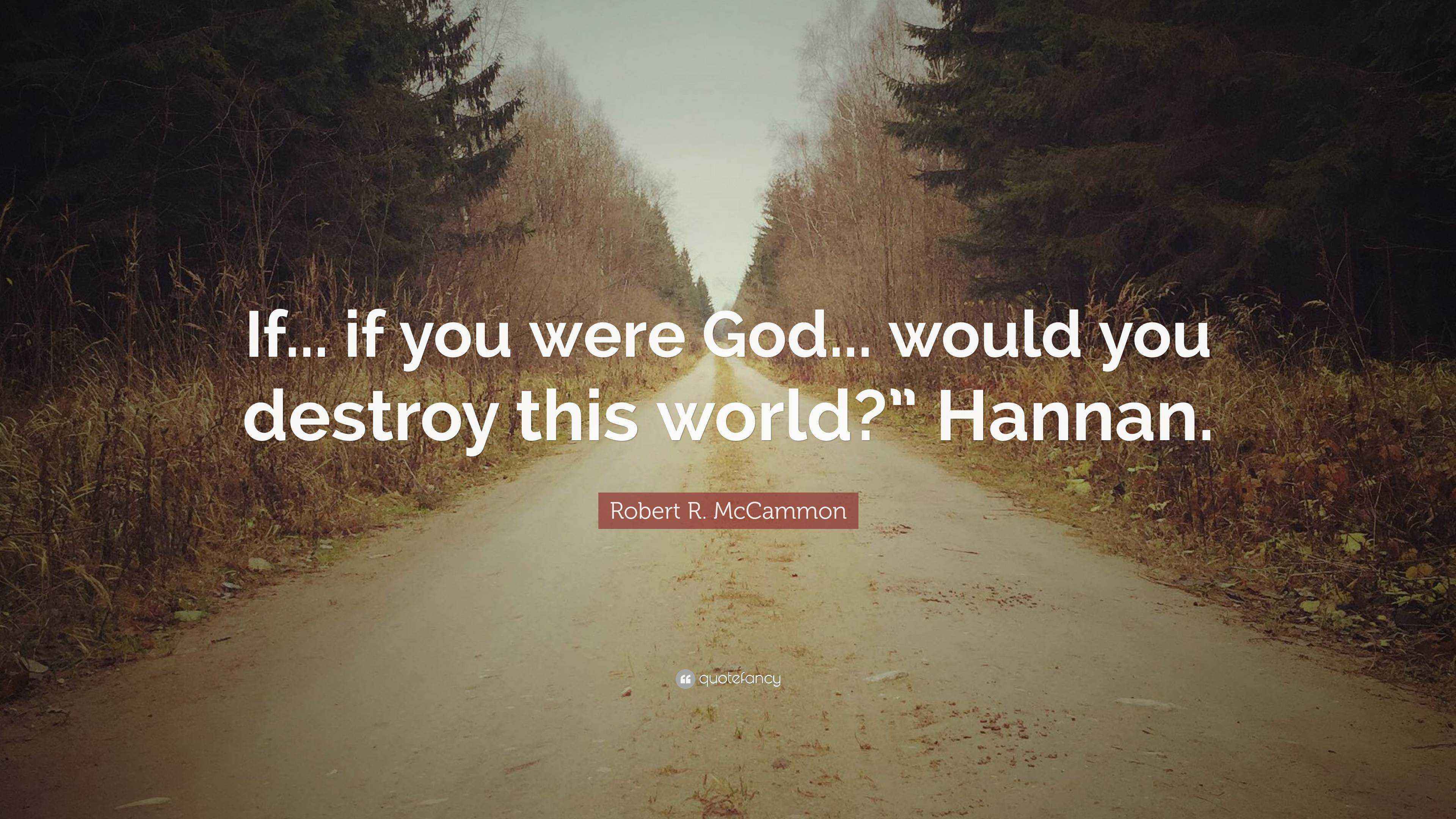 Robert R. McCammon Quote: “If... if you were God... would you destroy ...