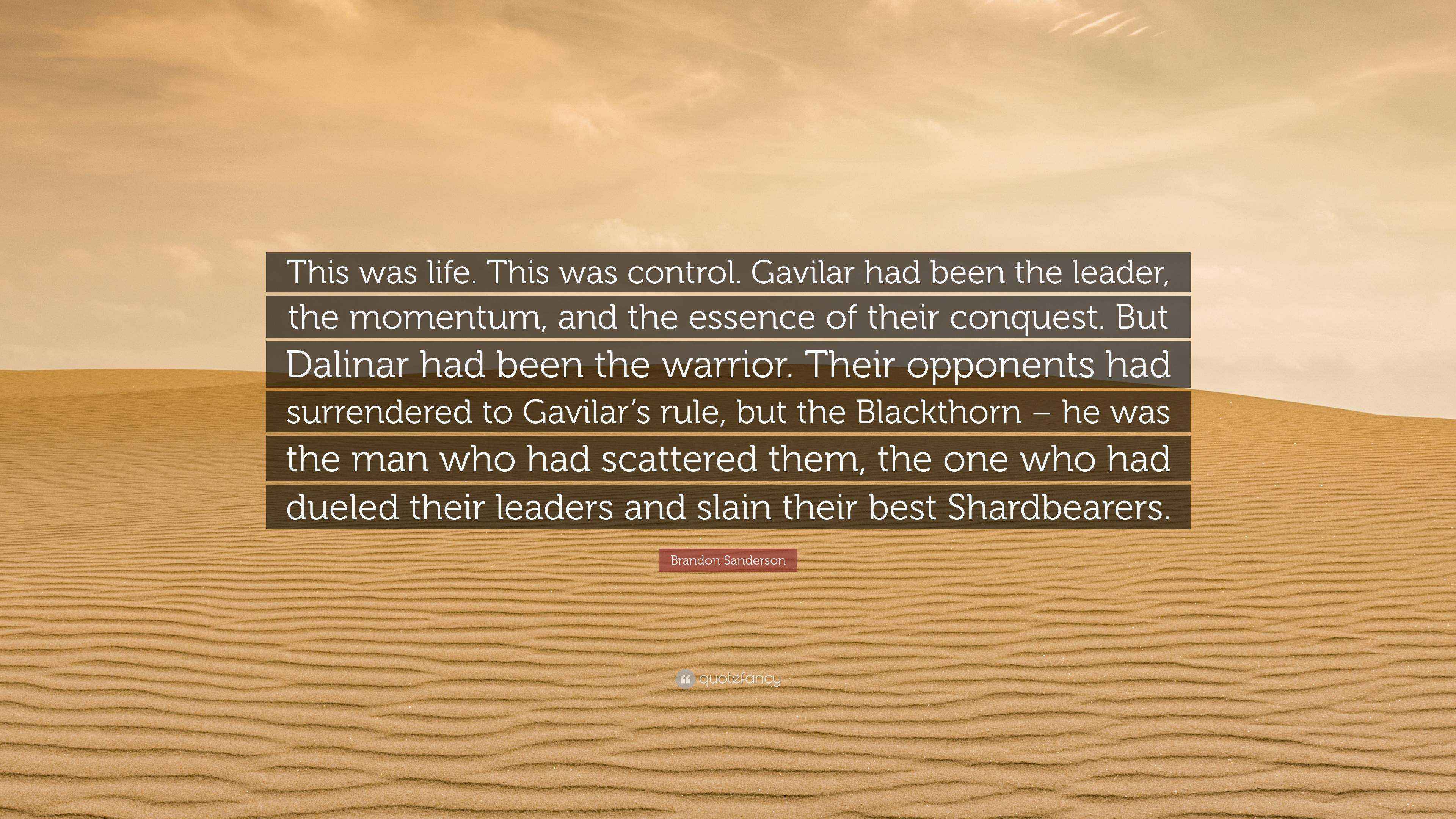 Brandon Sanderson Quote: “This was life. This was control. Gavilar had ...