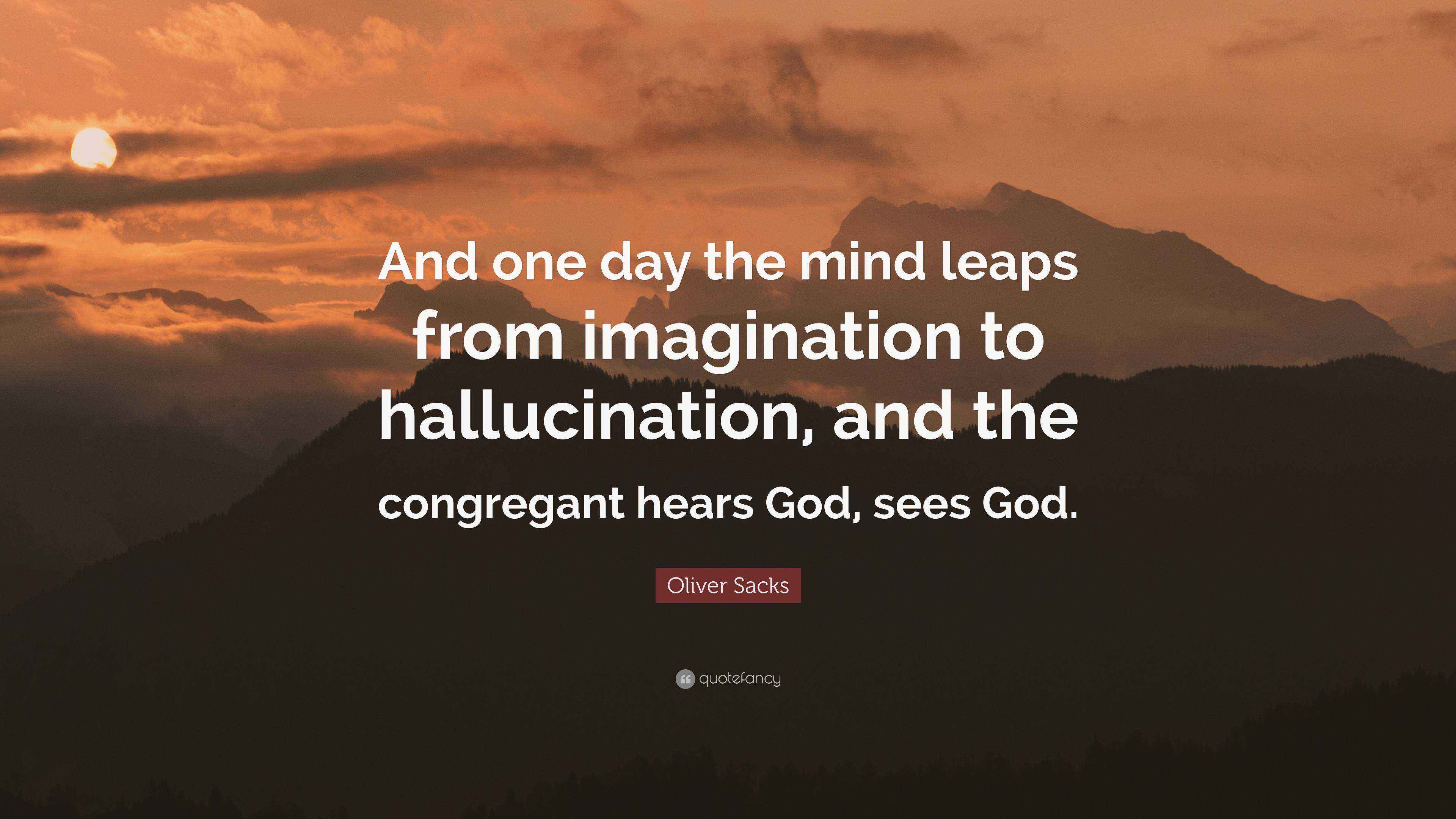 Oliver Sacks Quote: “And one day the mind leaps from imagination to ...