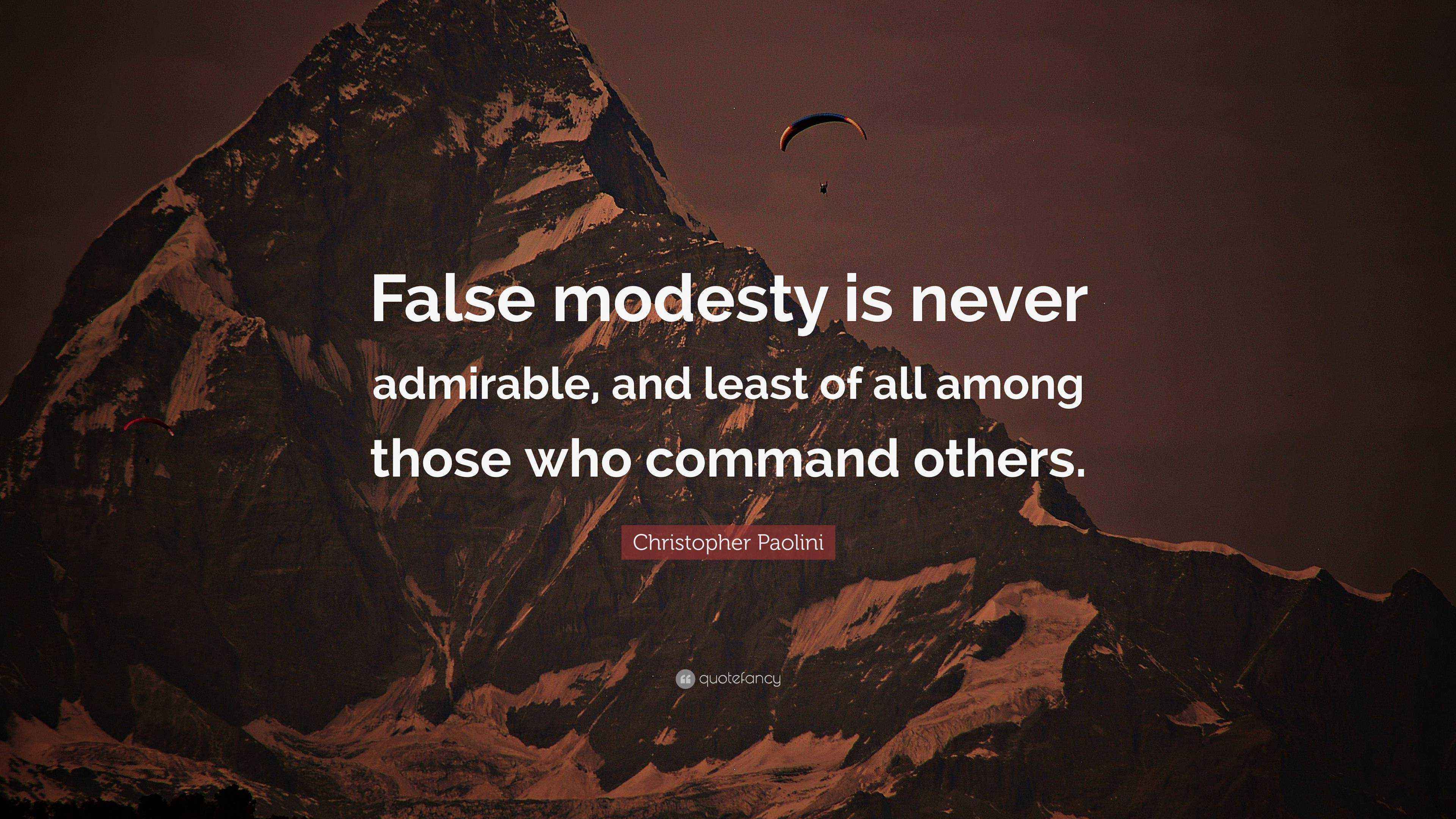 Christopher Paolini Quote: “False modesty is never admirable, and least ...