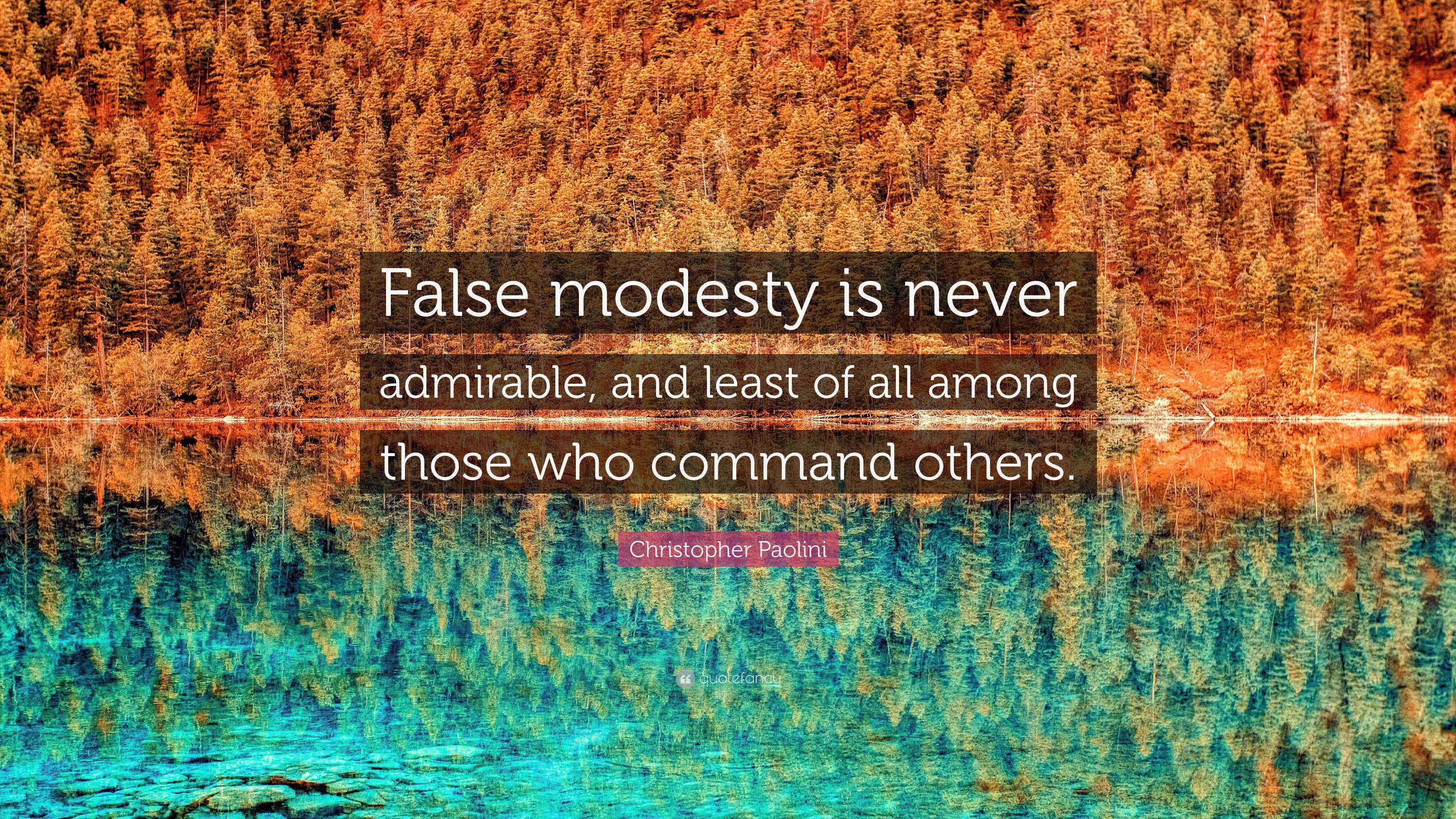 Christopher Paolini Quote: “False modesty is never admirable, and least ...