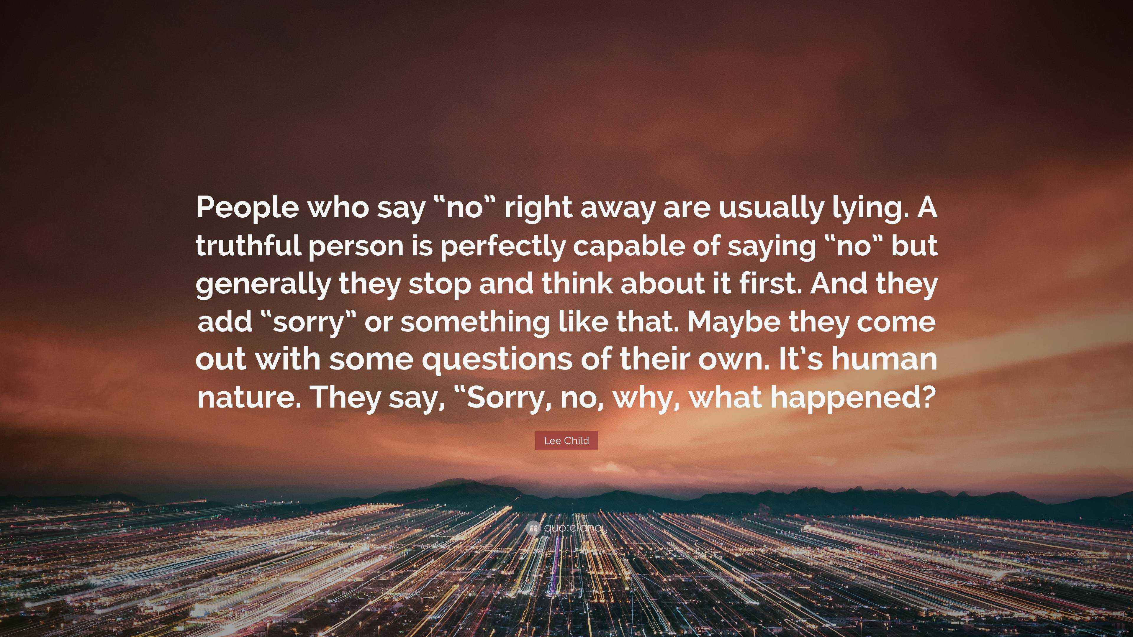 Lee Child Quote: “People who say “no” right away are usually lying. A ...