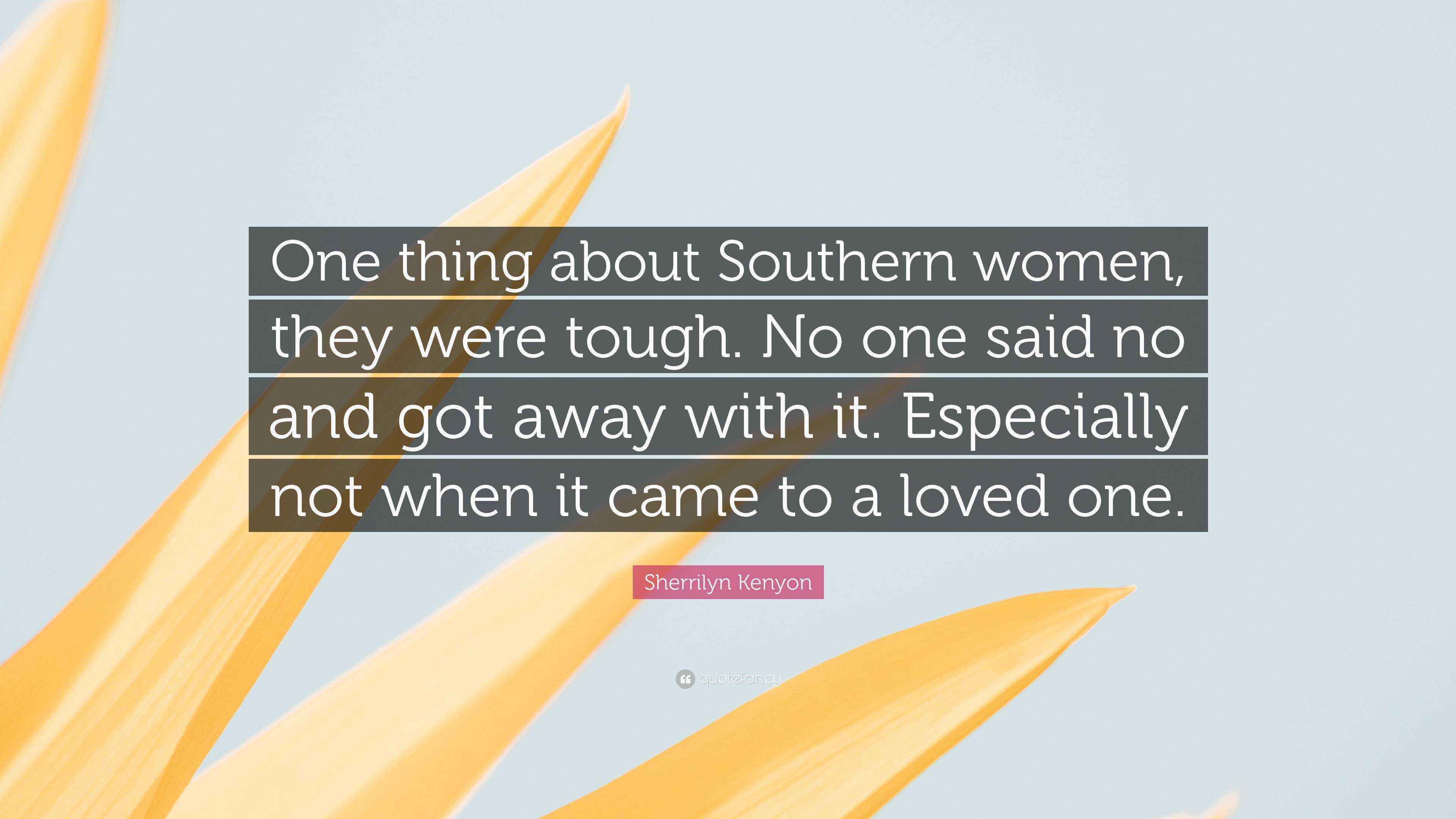 Sherrilyn Kenyon Quote: “One thing about Southern women, they were ...