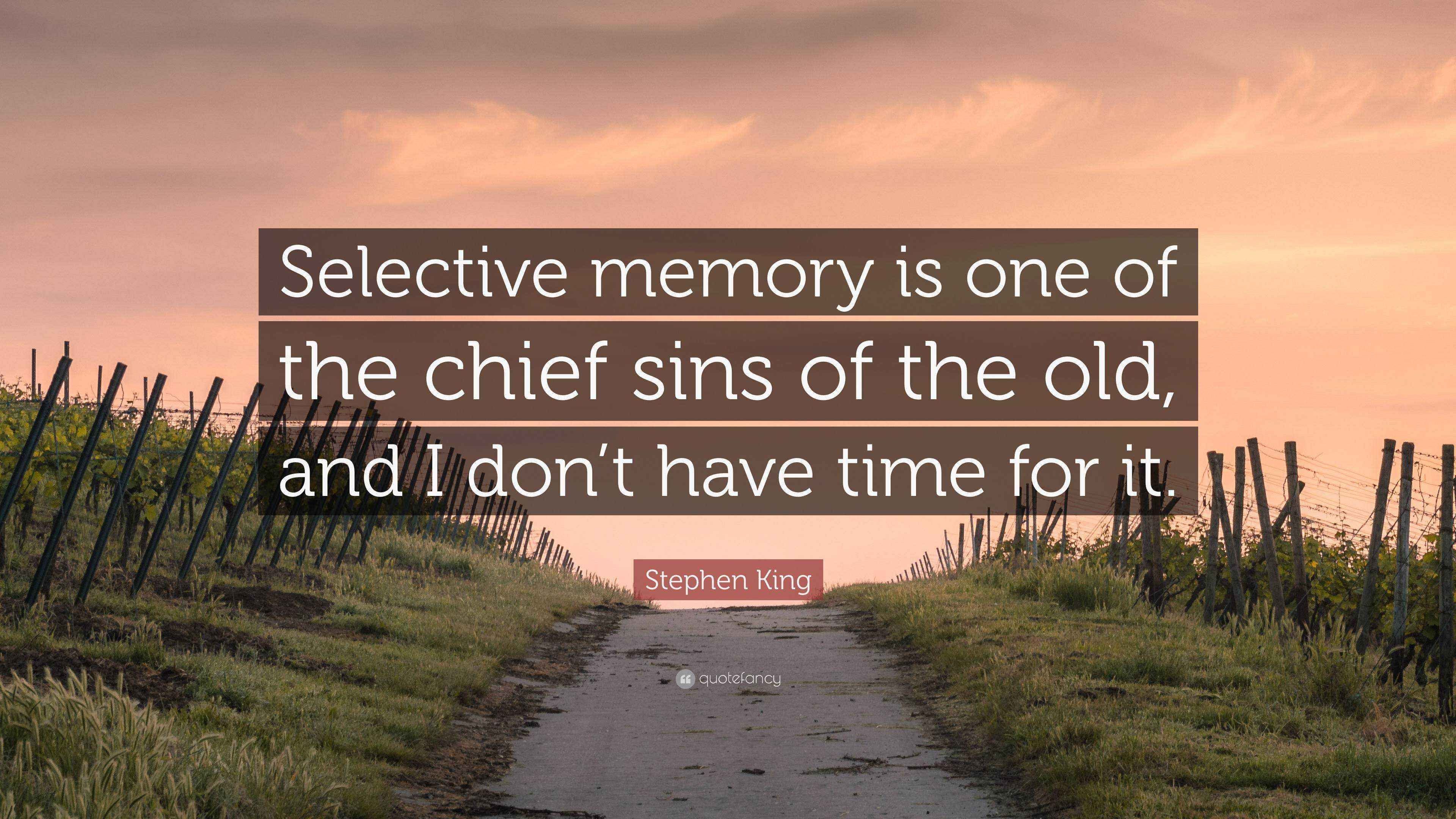 Stephen King Quote: “Selective memory is one of the chief sins of the ...