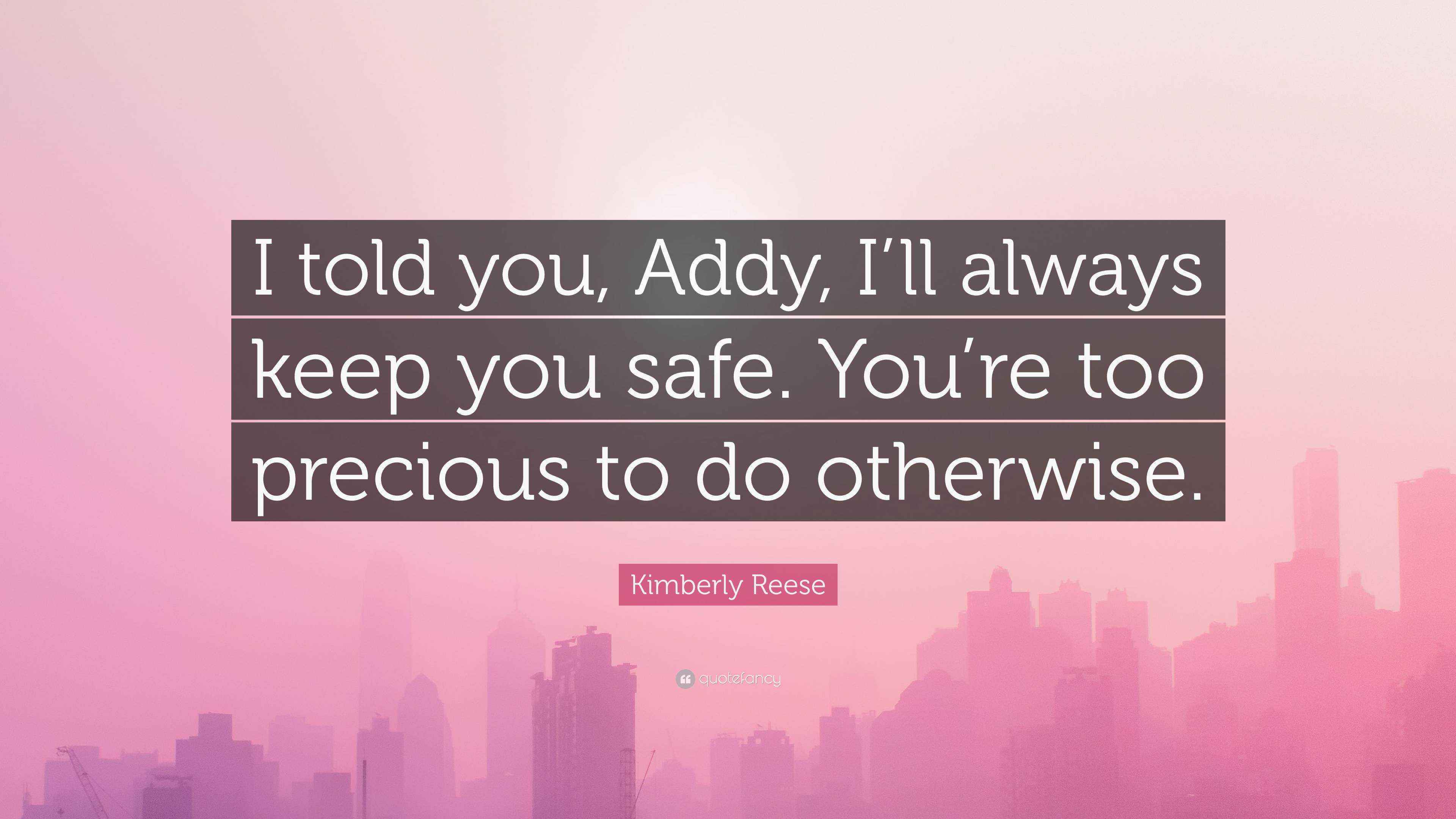 Kimberly Reese Quote: “I told you, Addy, I’ll always keep you safe. You ...