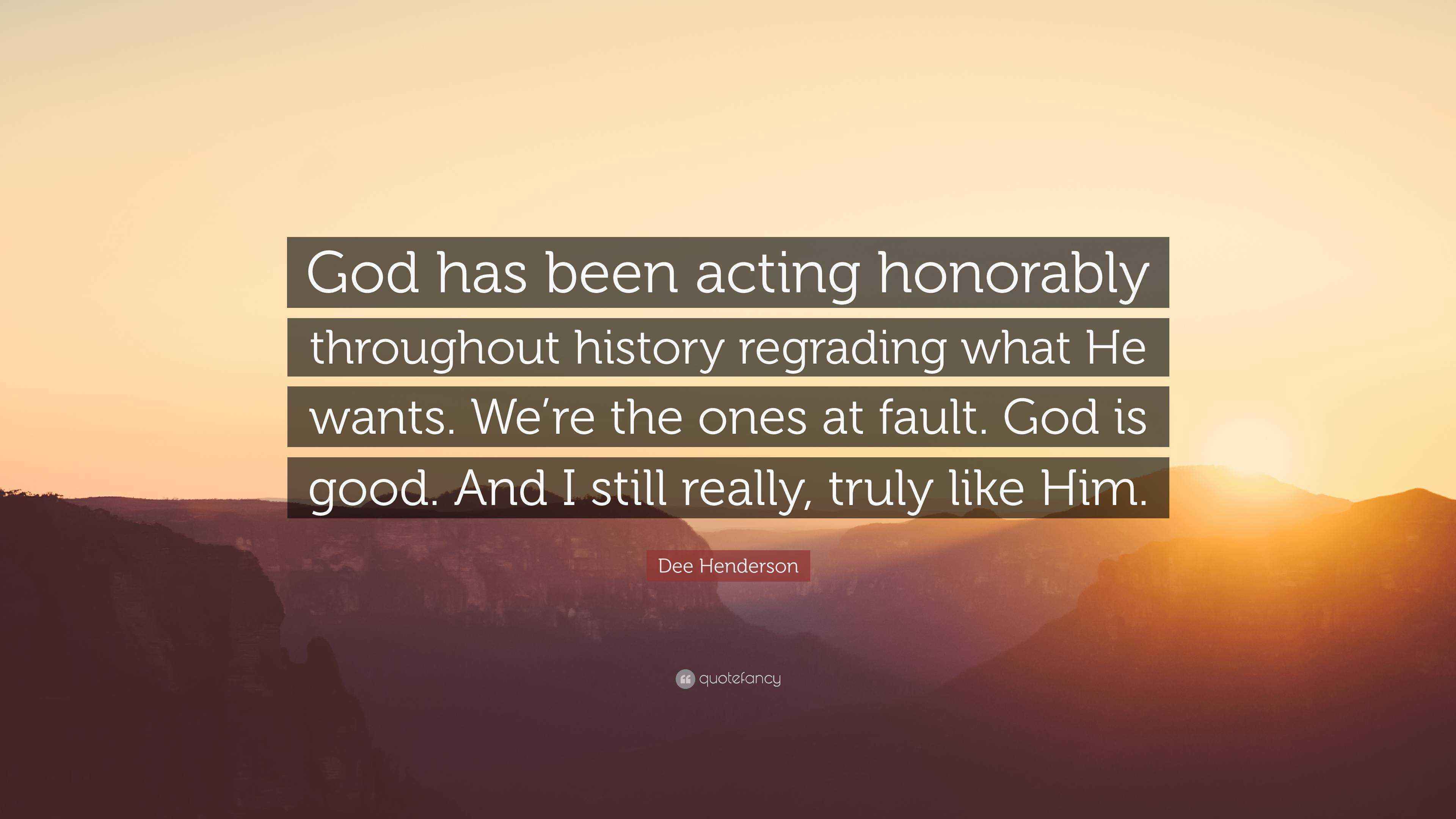 Dee Henderson Quote: “God has been acting honorably throughout history ...