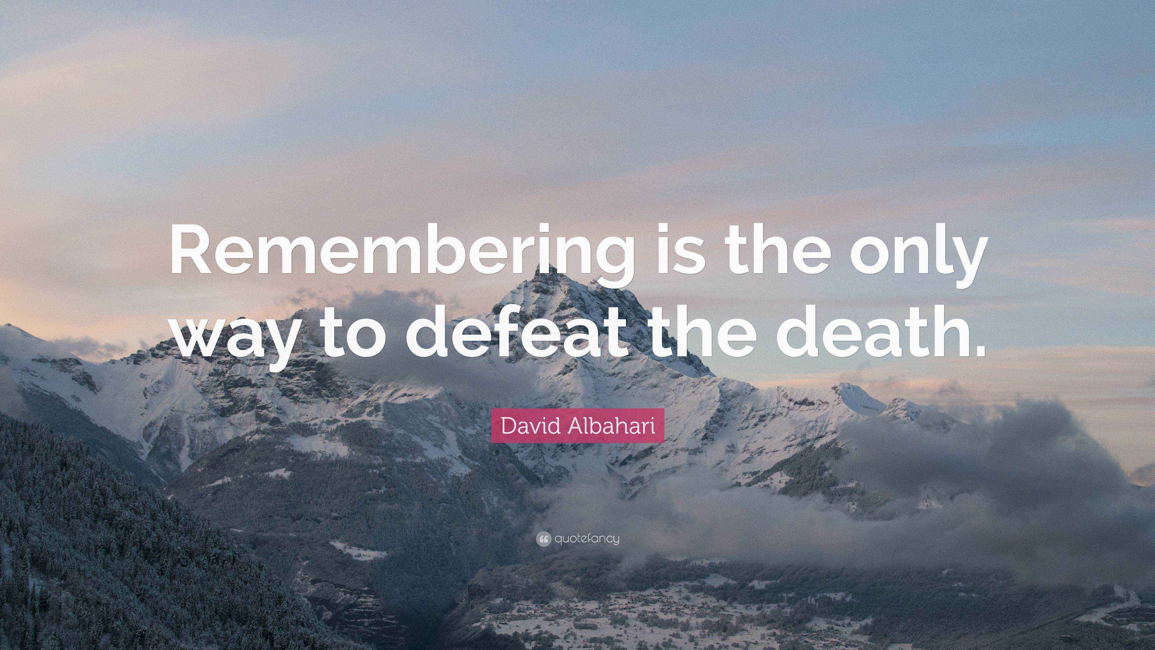 David Albahari Quote: “Remembering is the only way to defeat the death.”