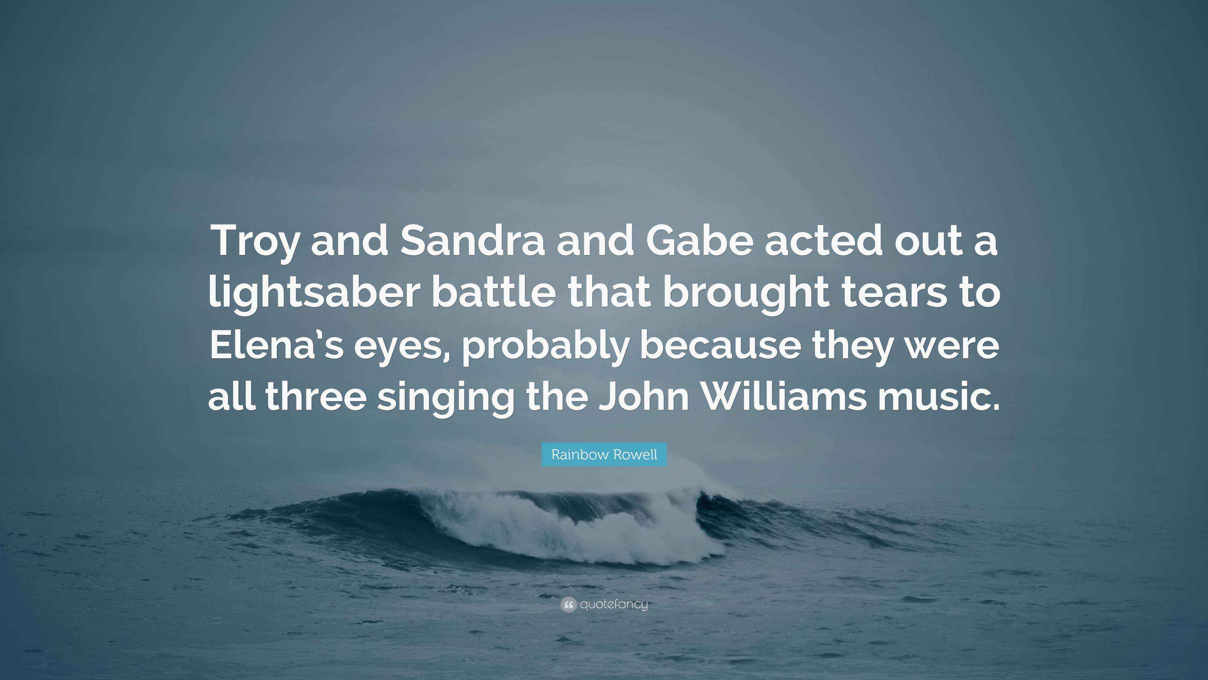 Rainbow Rowell Quote: “Troy and Sandra and Gabe acted out a lightsaber ...