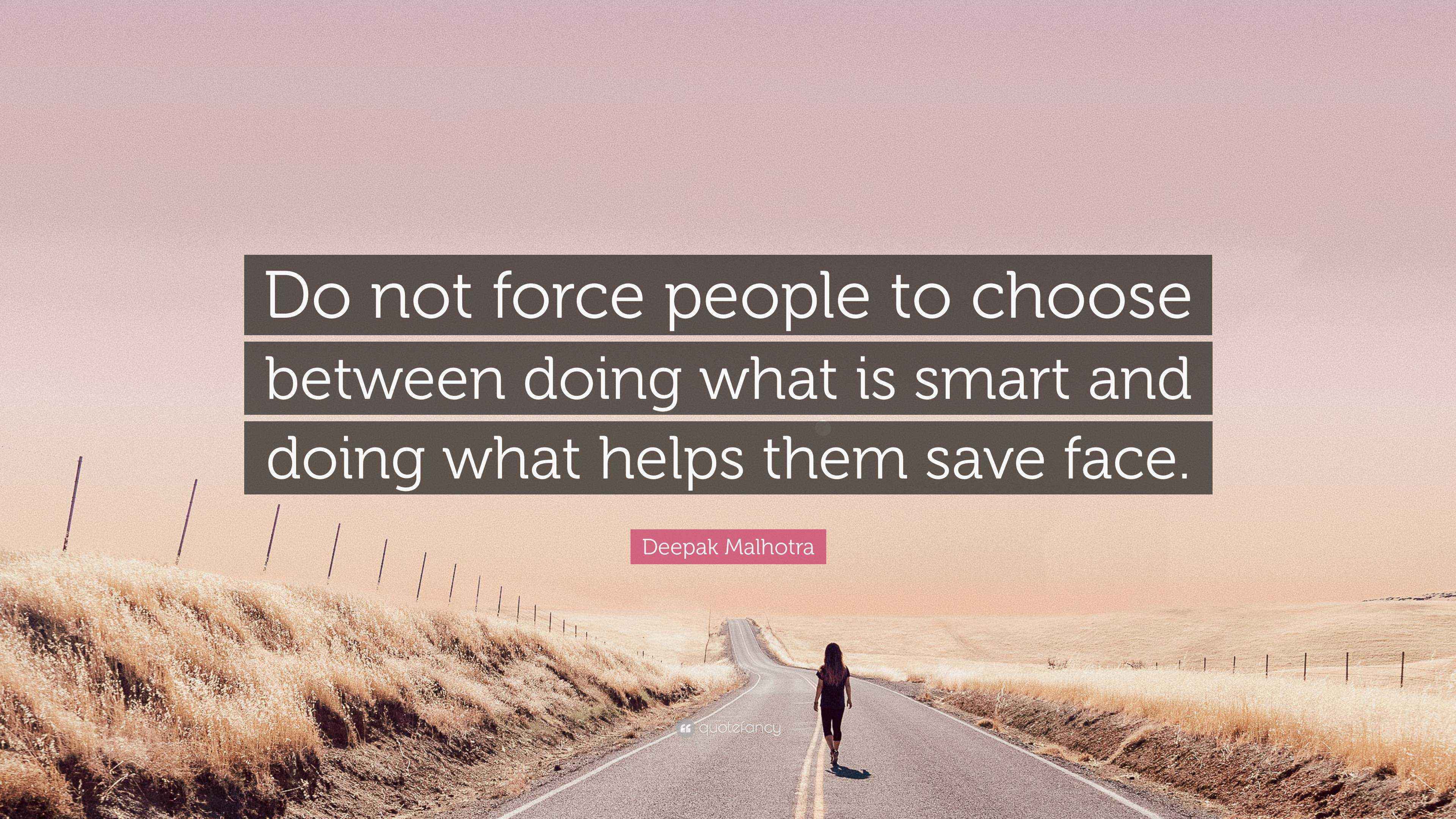 Deepak Malhotra Quote: “Do not force people to choose between doing ...