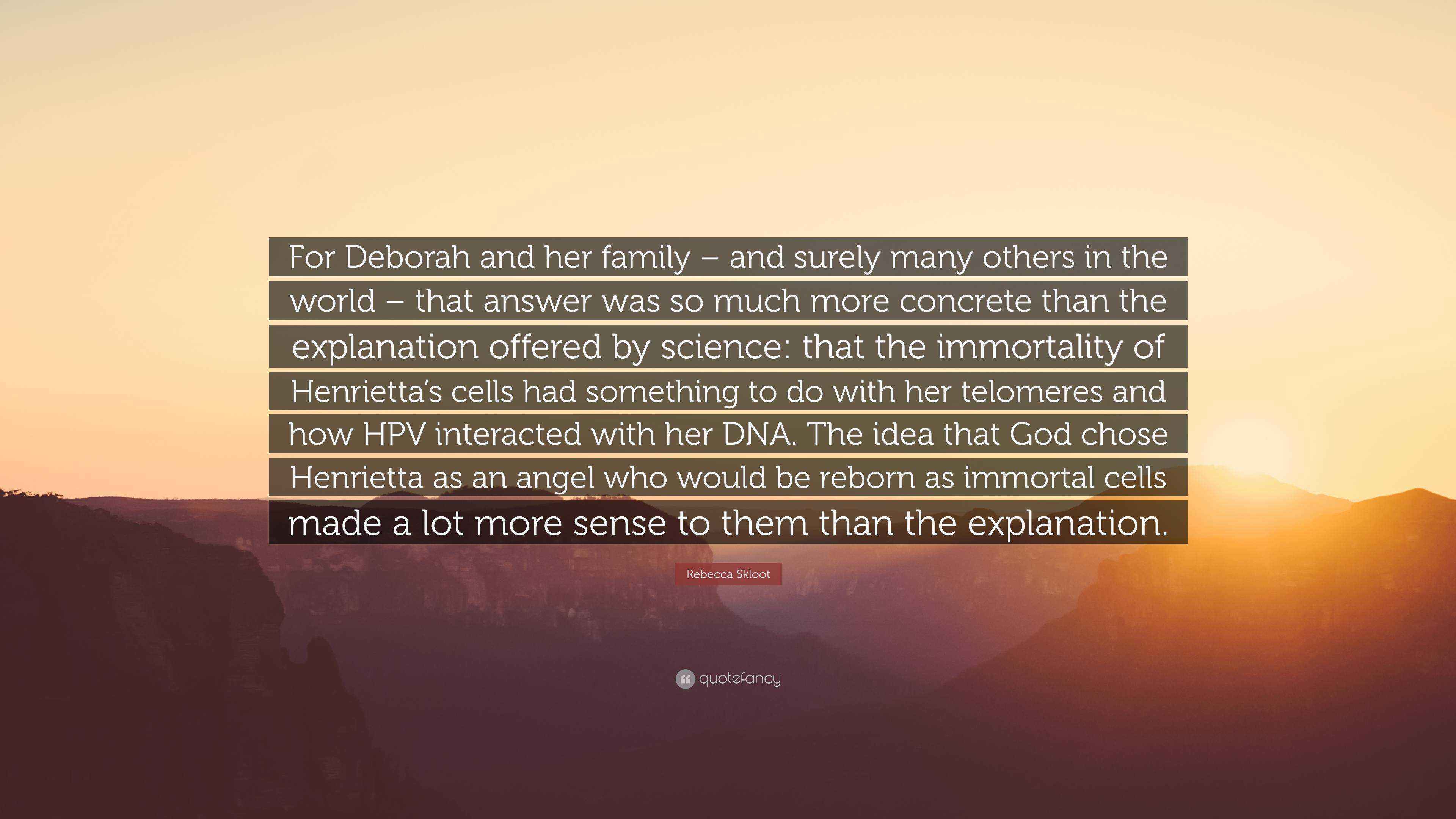 Rebecca Skloot Quote: “For Deborah and her family – and surely many ...