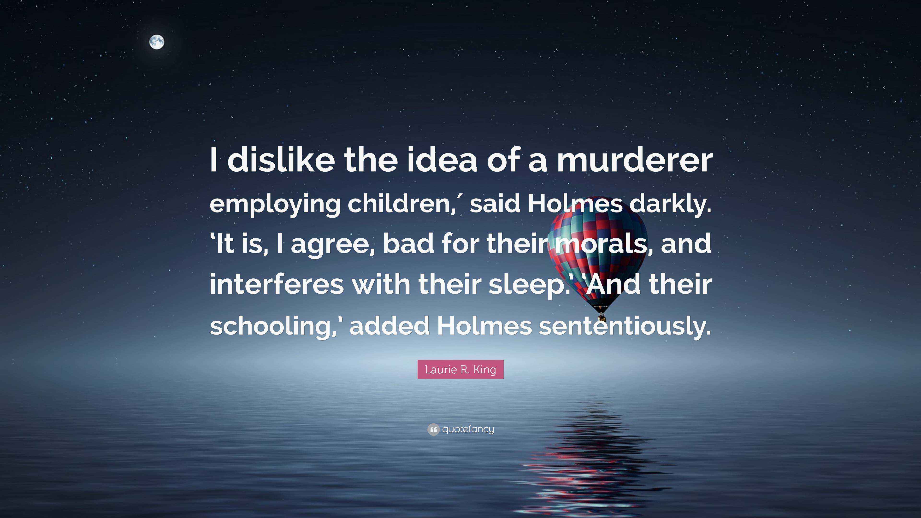 Laurie R. King Quote: “I dislike the idea of a murderer employing ...