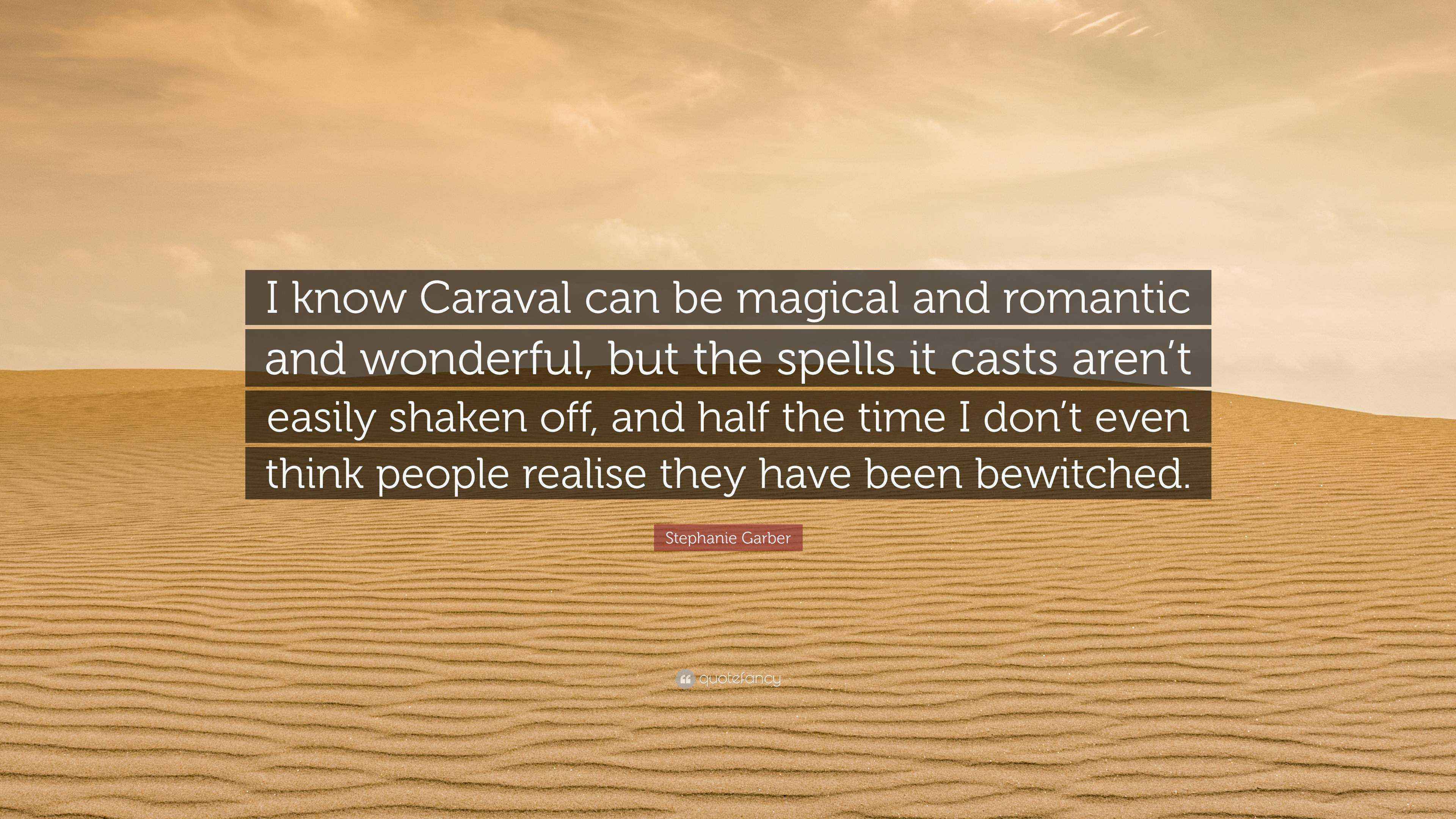 Stephanie Garber Quote: “I know Caraval can be magical and romantic and ...