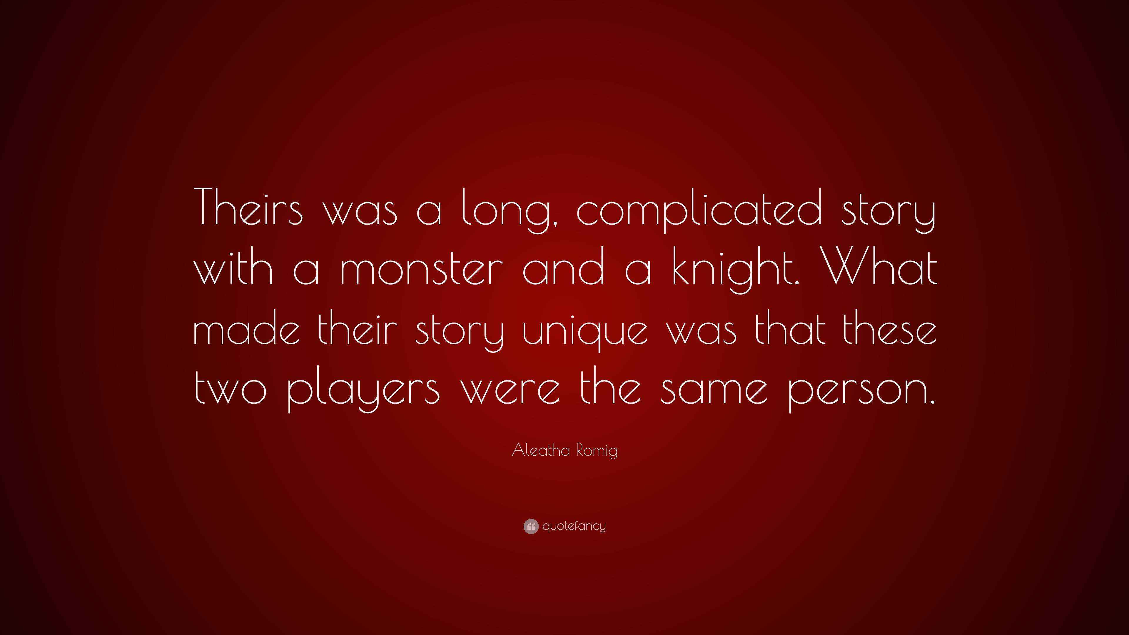Aleatha Romig Quote: “Theirs was a long, complicated story with a ...