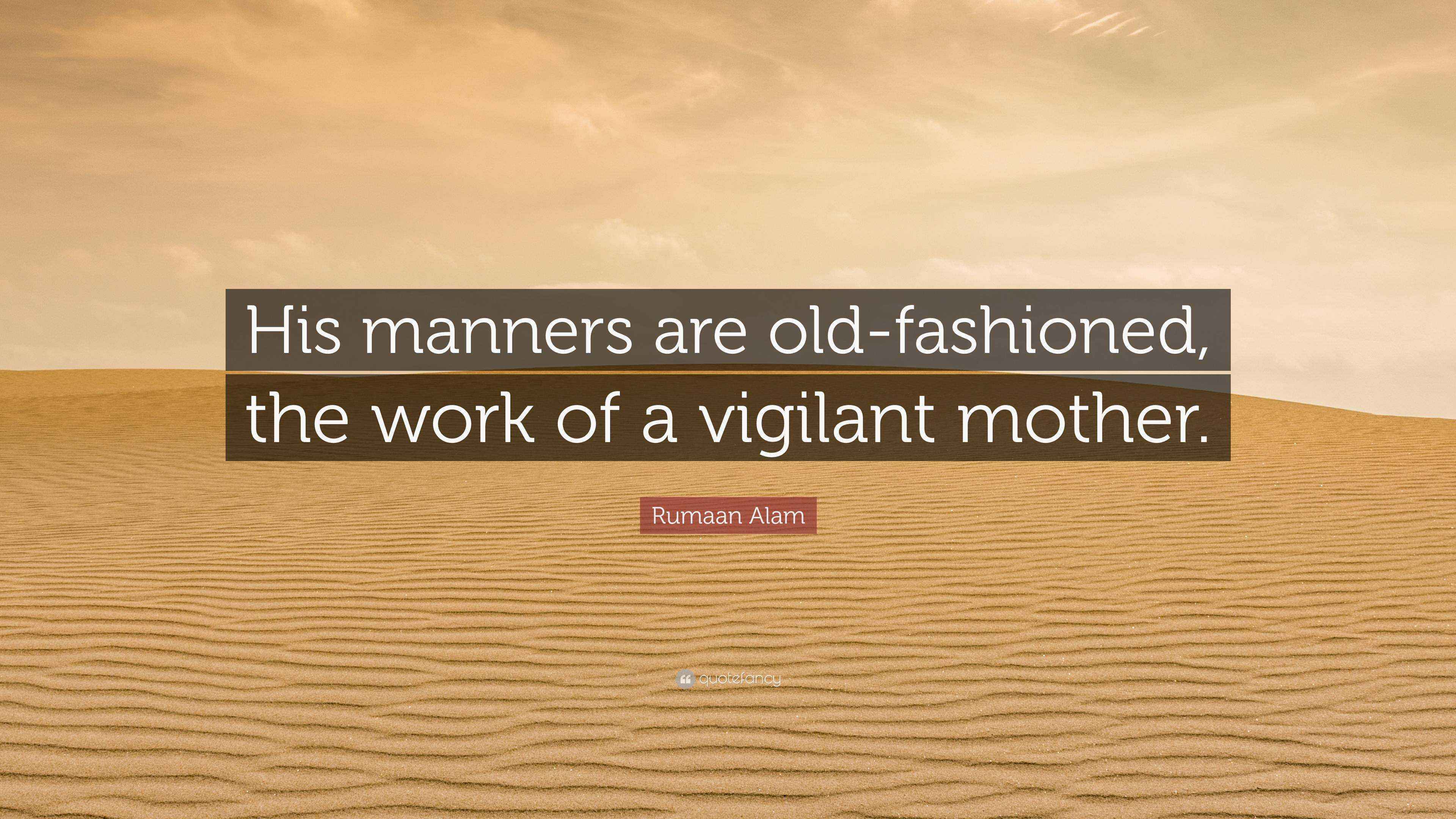 Rumaan Alam Quote: “His manners are old-fashioned, the work of a ...