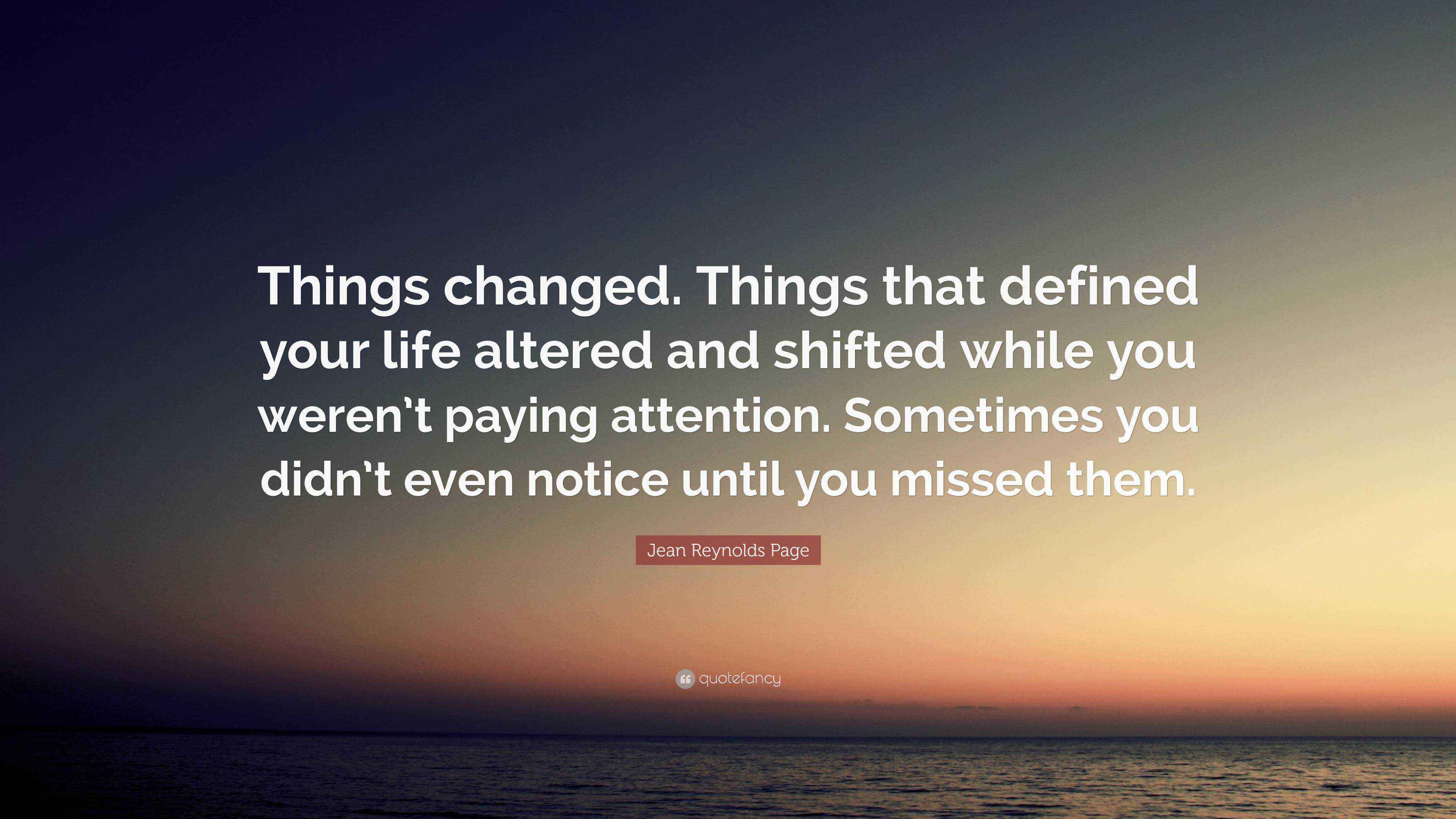Jean Reynolds Page Quote: “Things changed. Things that defined your ...