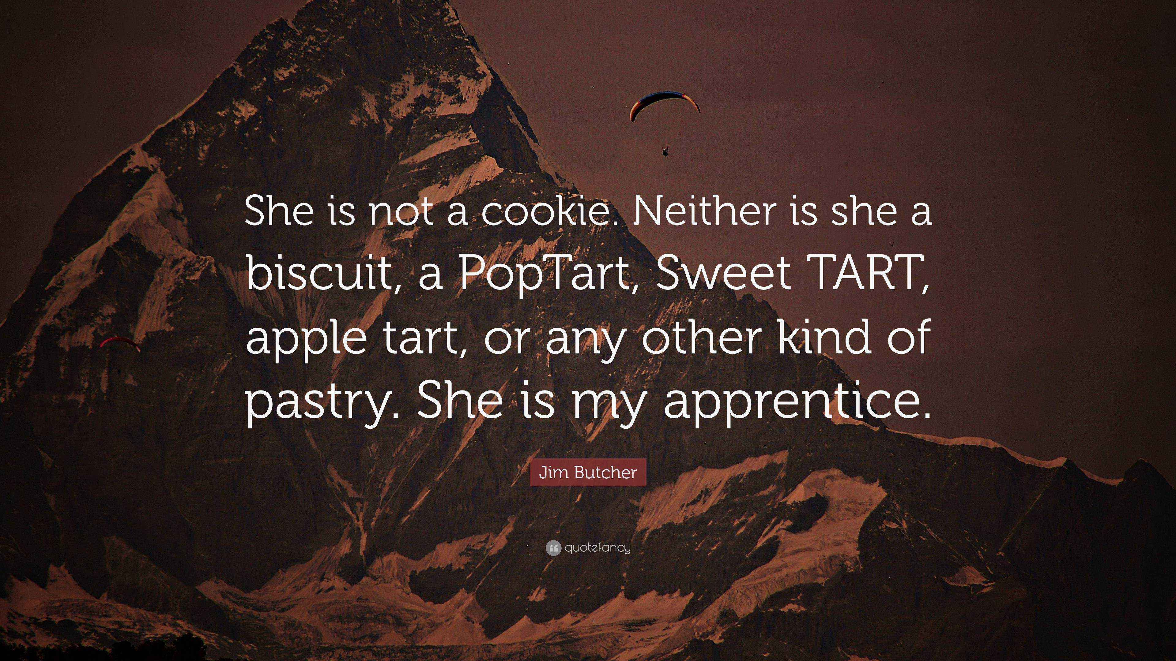 Jim Butcher Quote: “She is not a cookie. Neither is she a biscuit, a ...