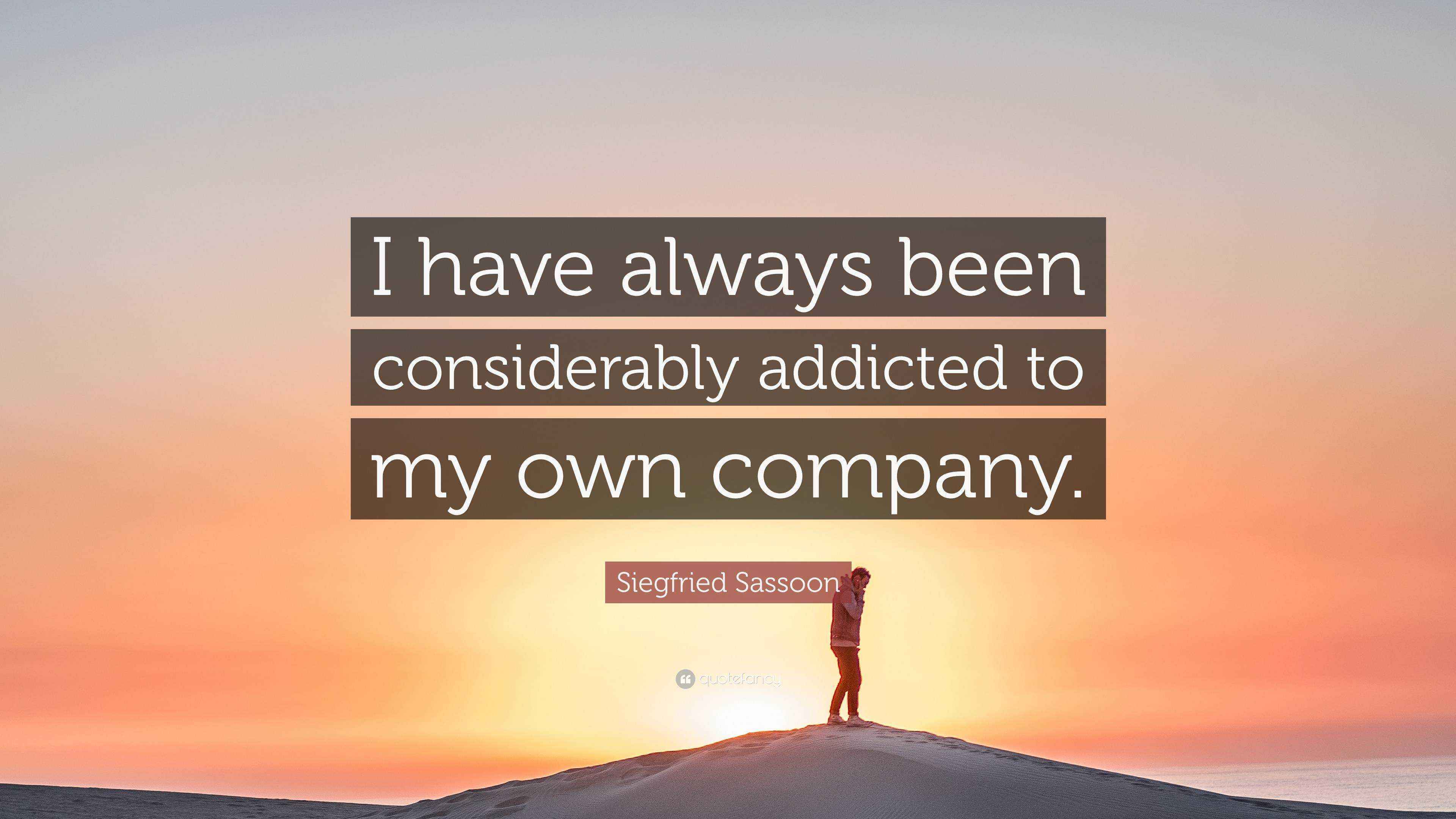 Siegfried Sassoon Quote: “I have always been considerably addicted to ...