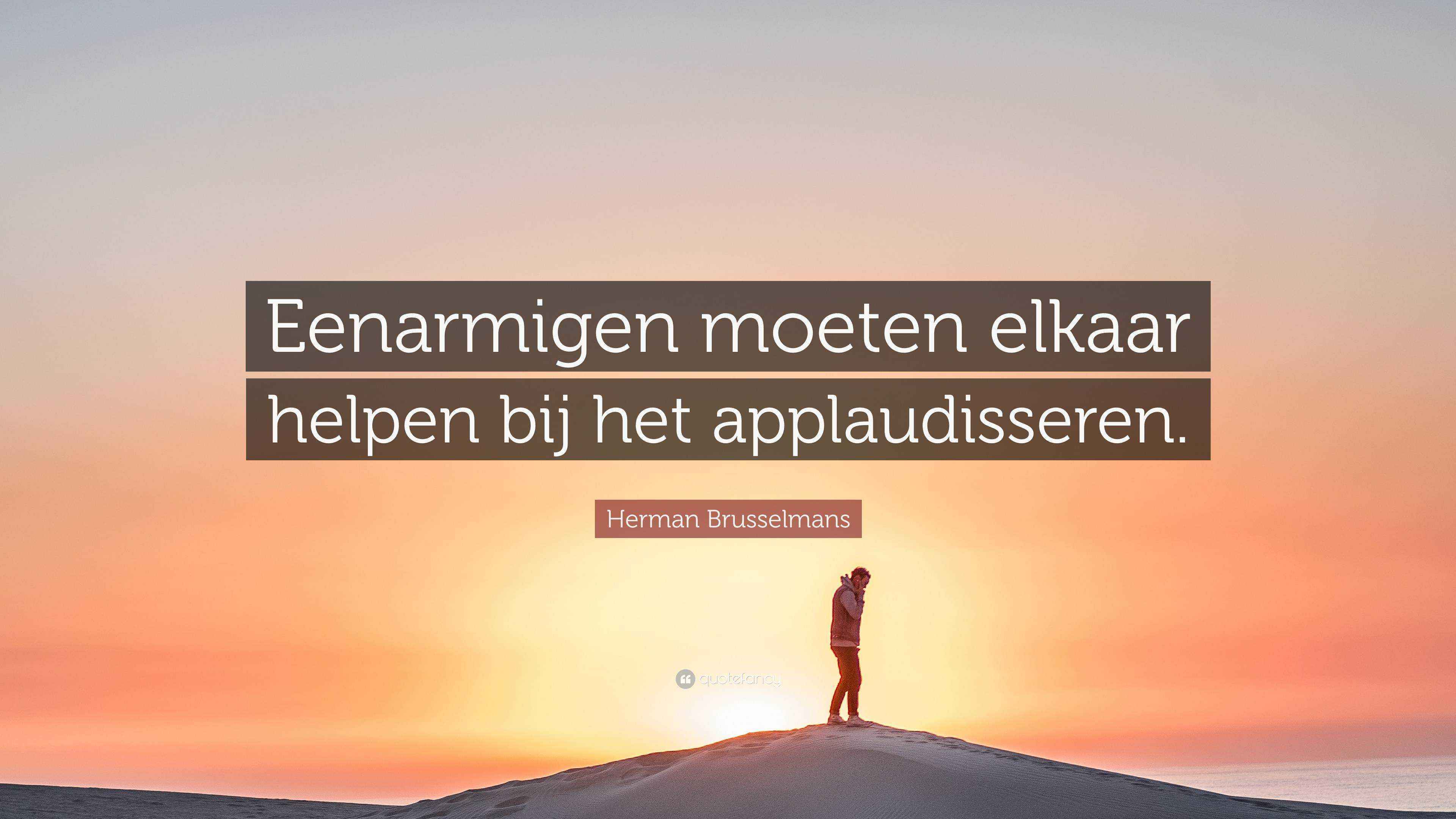 Herman Brusselmans Quote: “Eenarmigen moeten elkaar helpen bij het ...