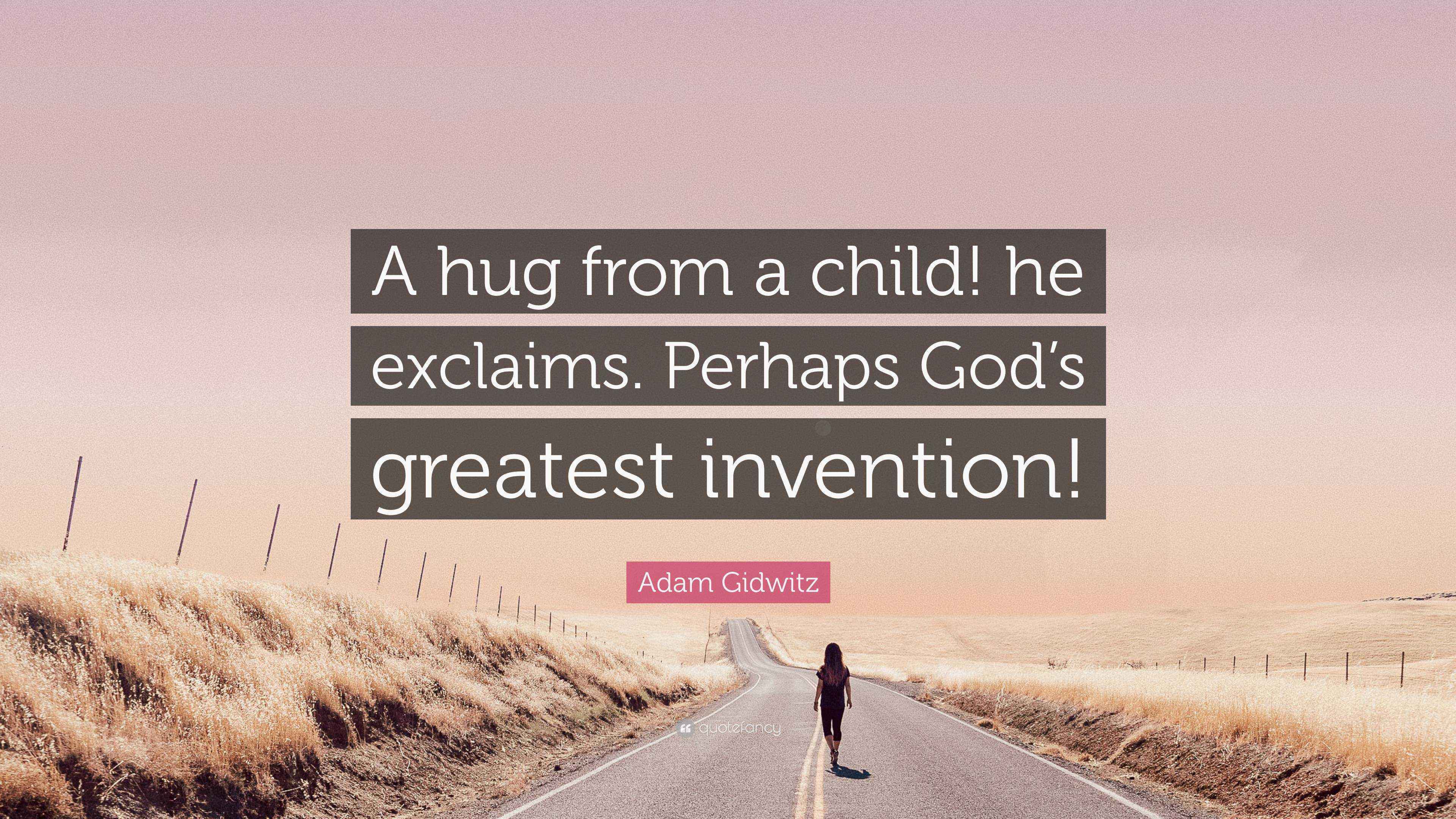 Adam Gidwitz Quote: “A hug from a child! he exclaims. Perhaps God’s ...