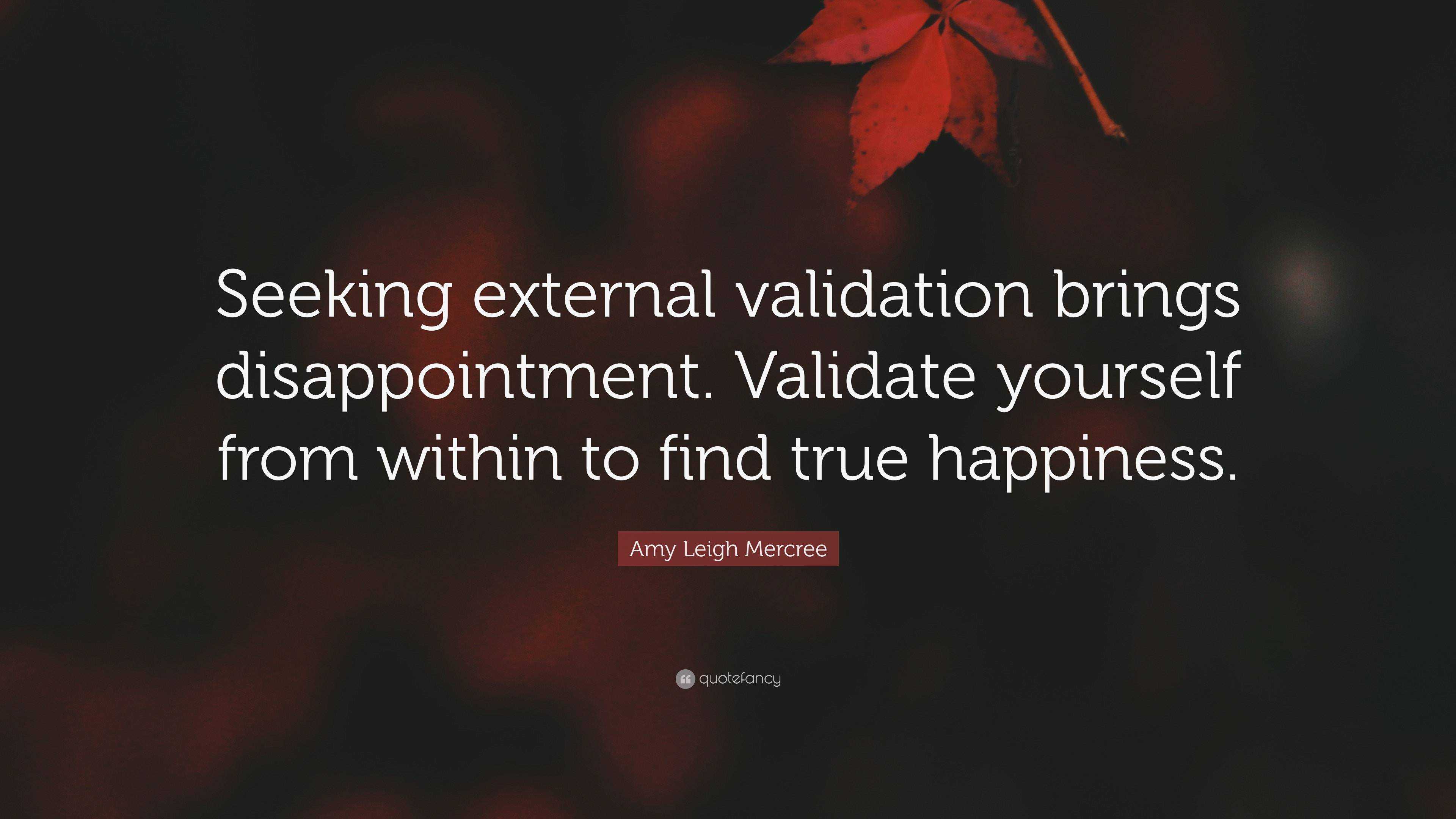 Amy Leigh Mercree Quote: “Seeking external validation brings ...