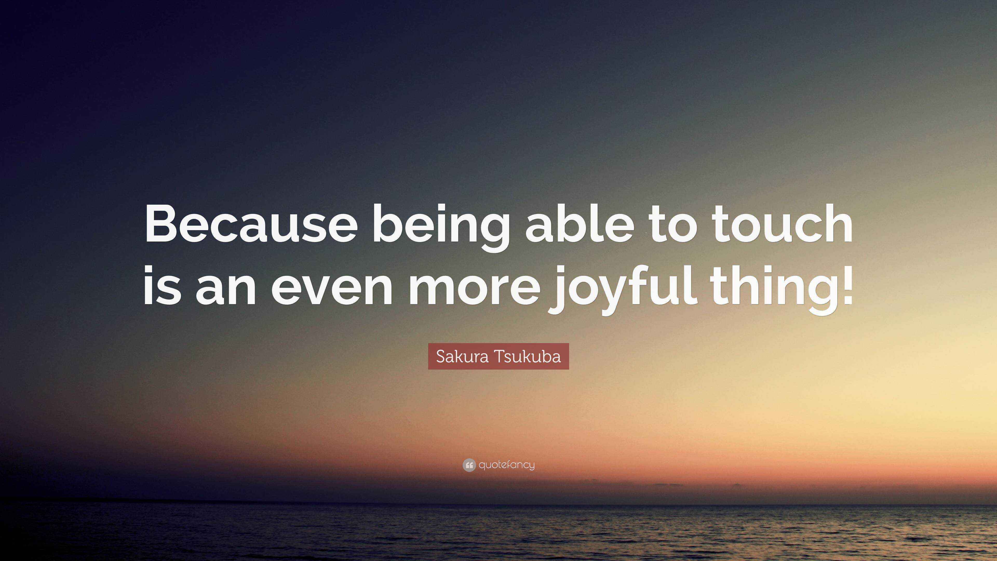 Sakura Tsukuba Quote: “Because being able to touch is an even more ...