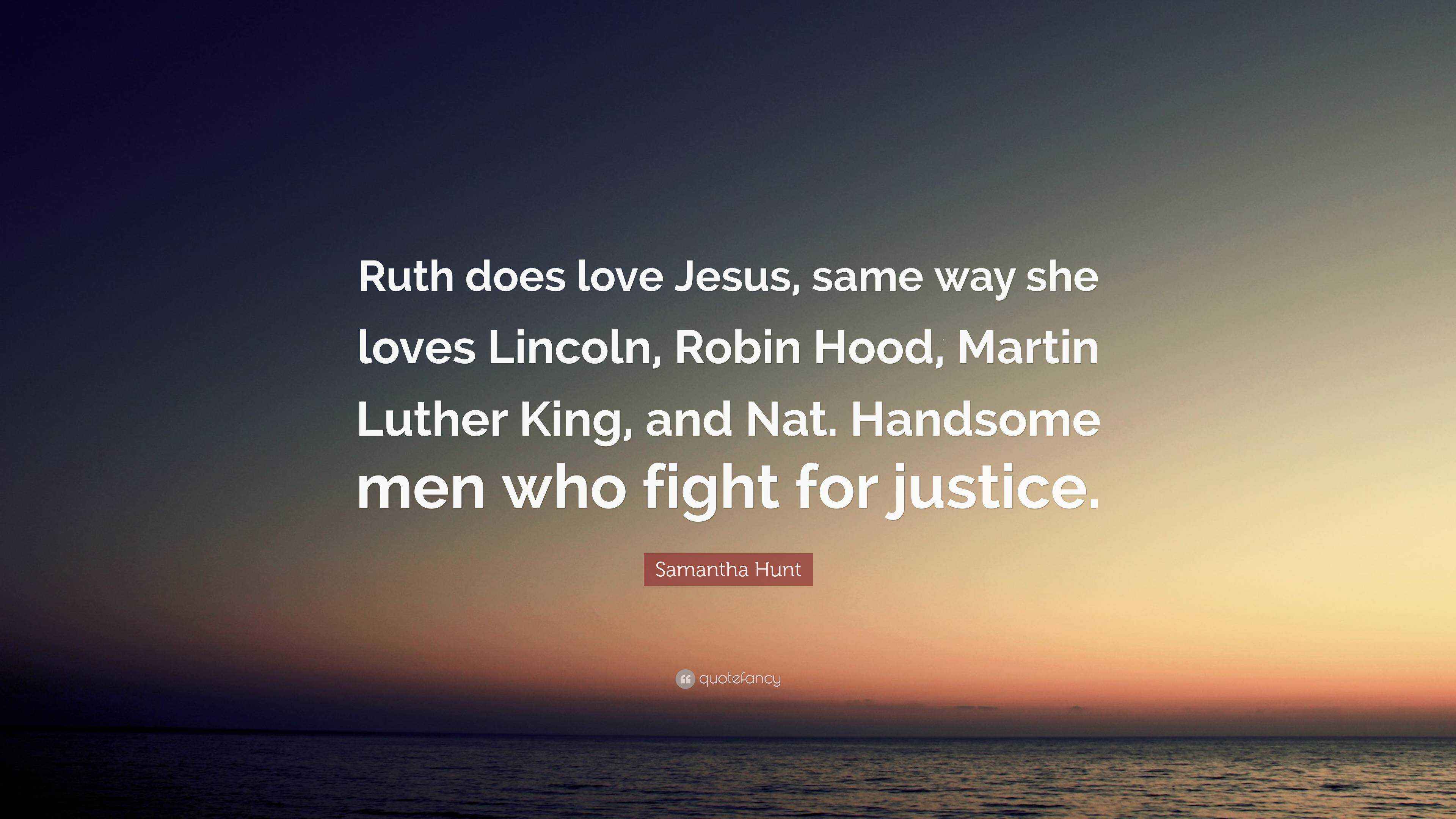 Samantha Hunt Quote: “Ruth does love Jesus, same way she loves Lincoln ...