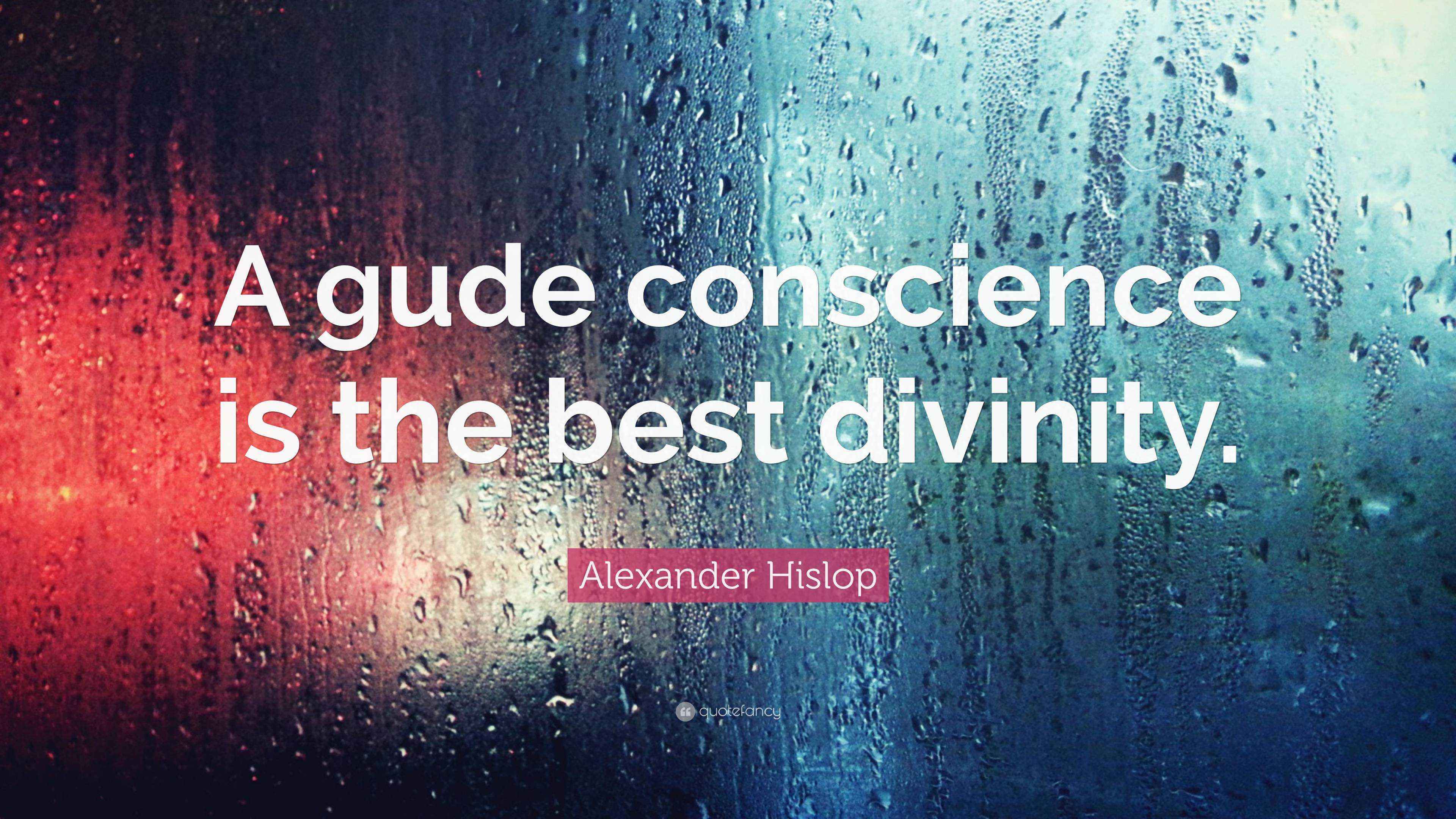 Alexander Hislop Quote: “A gude conscience is the best divinity.”