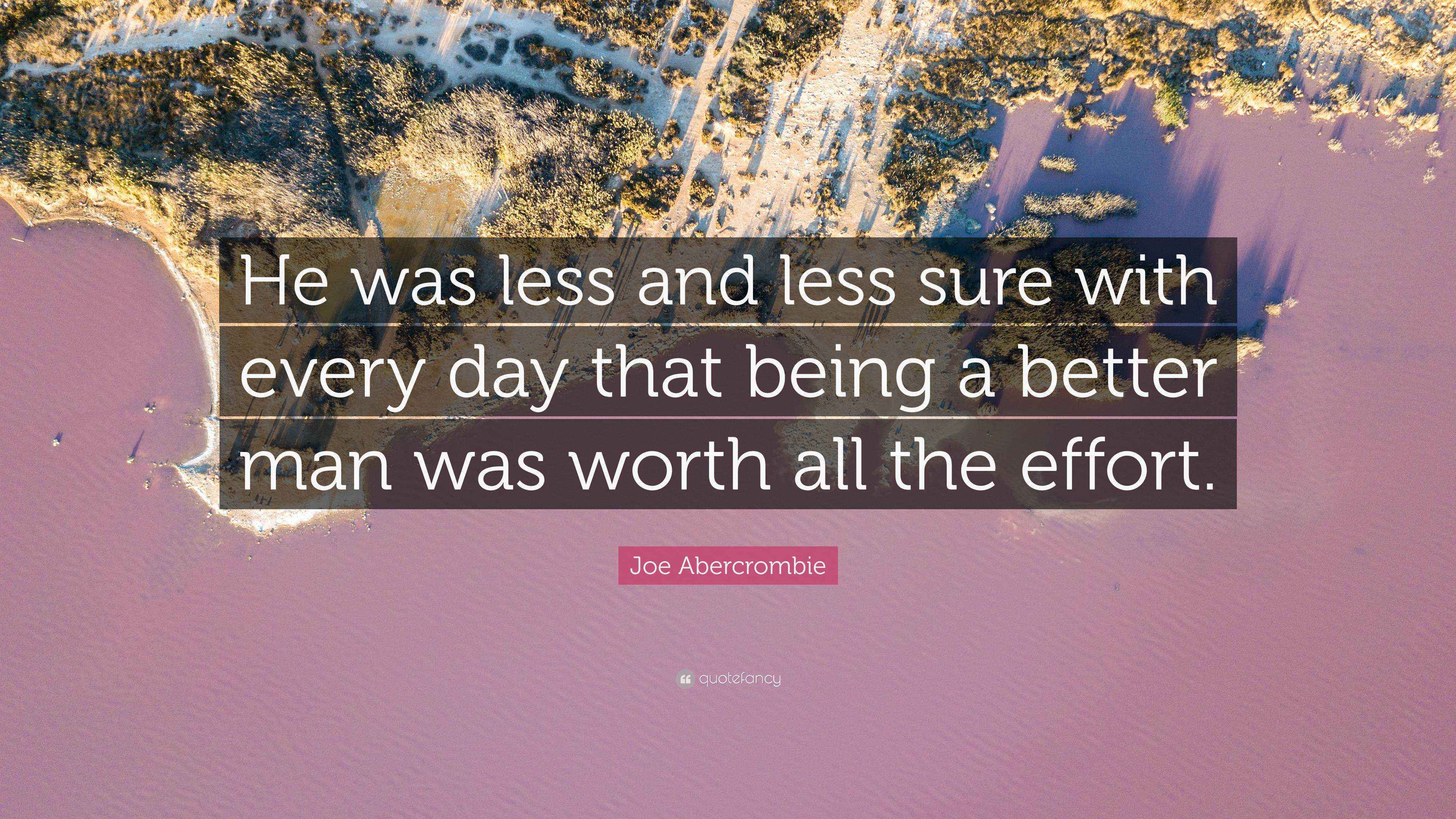 Joe Abercrombie Quote: “He was less and less sure with every day that ...