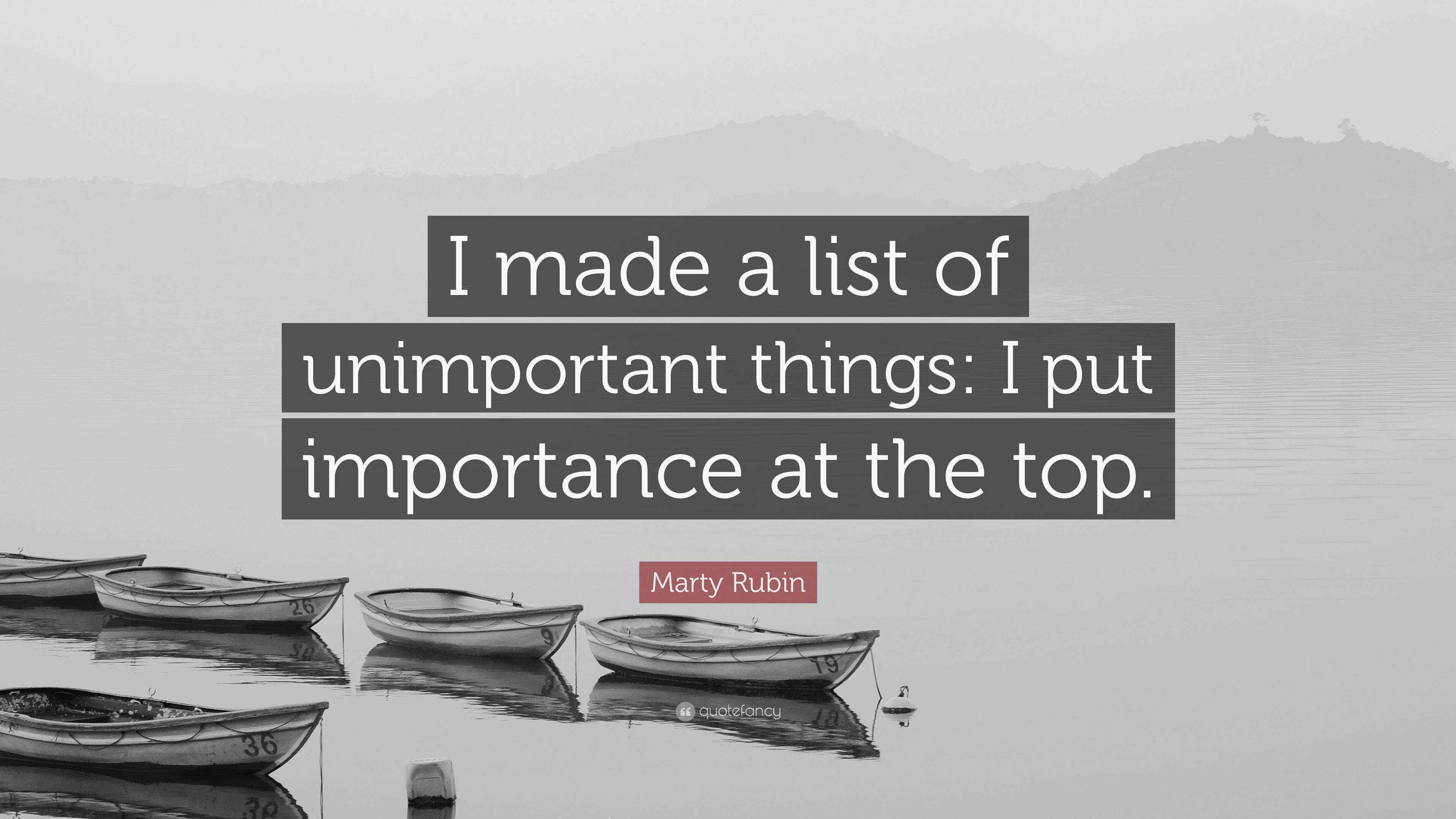 Marty Rubin Quote: “I made a list of unimportant things: I put ...