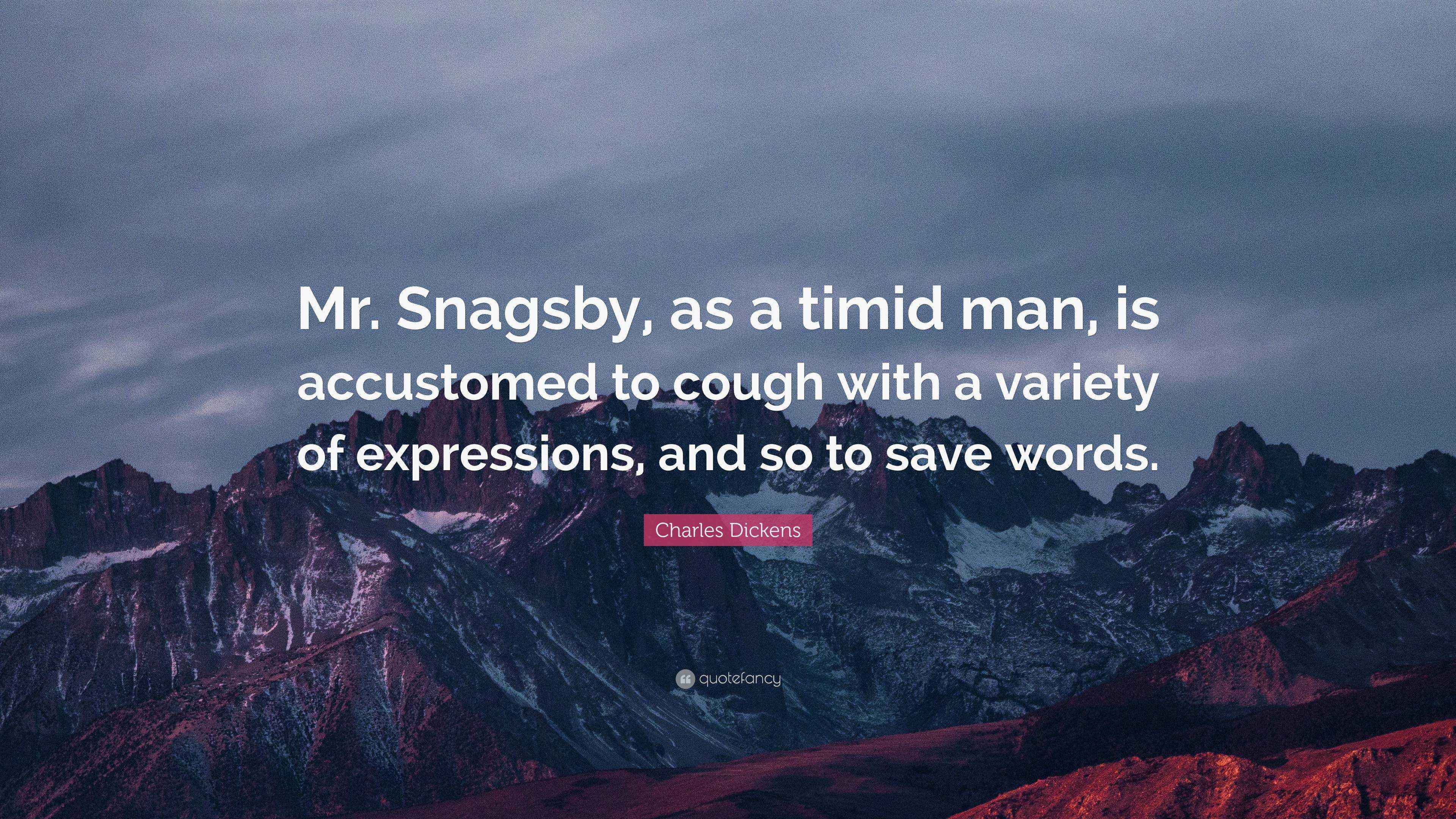 Charles Dickens Quote: “Mr. Snagsby, as a timid man, is accustomed to ...
