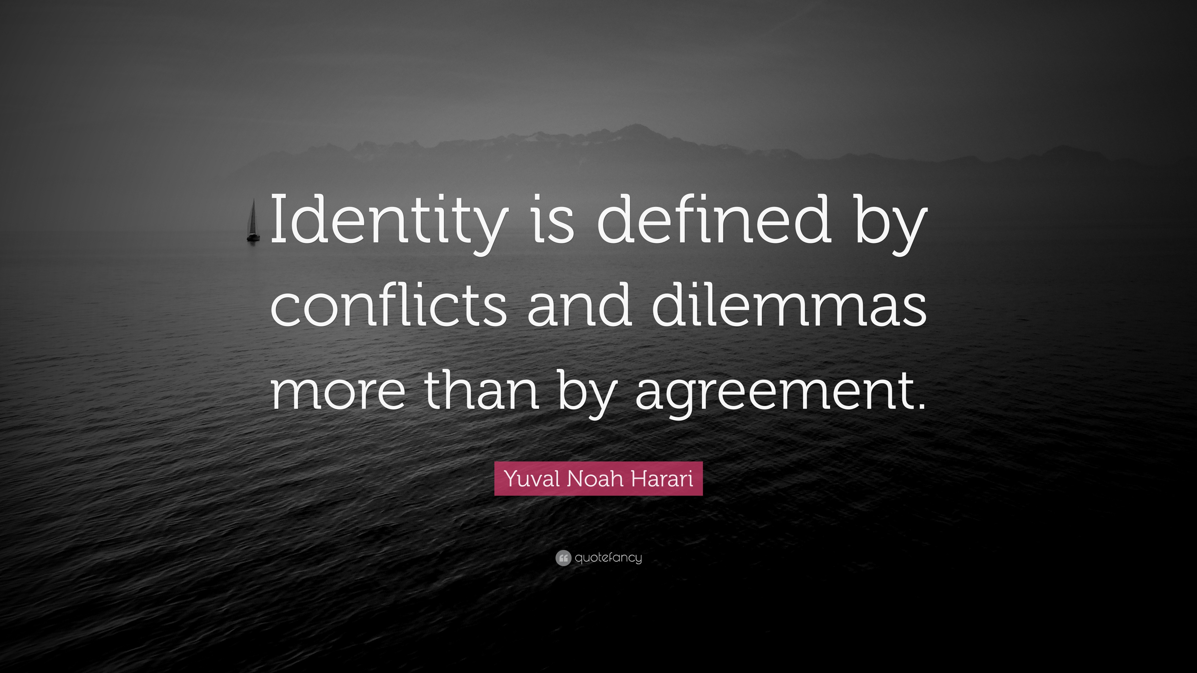 Yuval Noah Harari Quote: “Identity is defined by conflicts and dilemmas ...